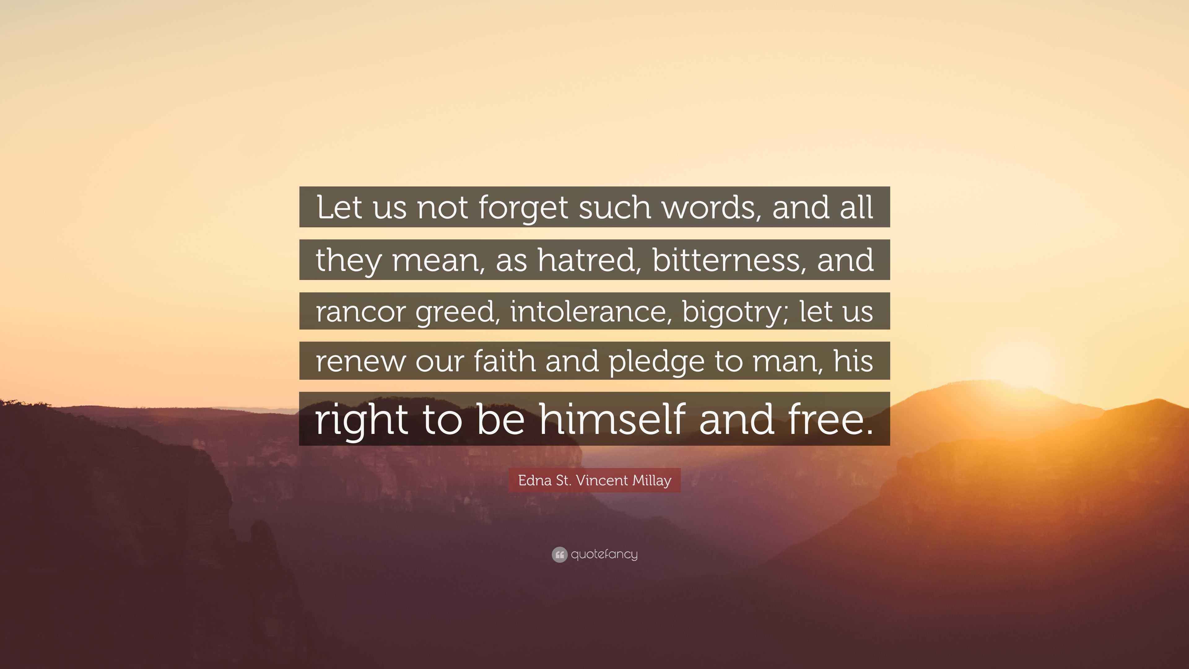 Edna St. Vincent Millay Quote: “Let us not forget such words, and all ...