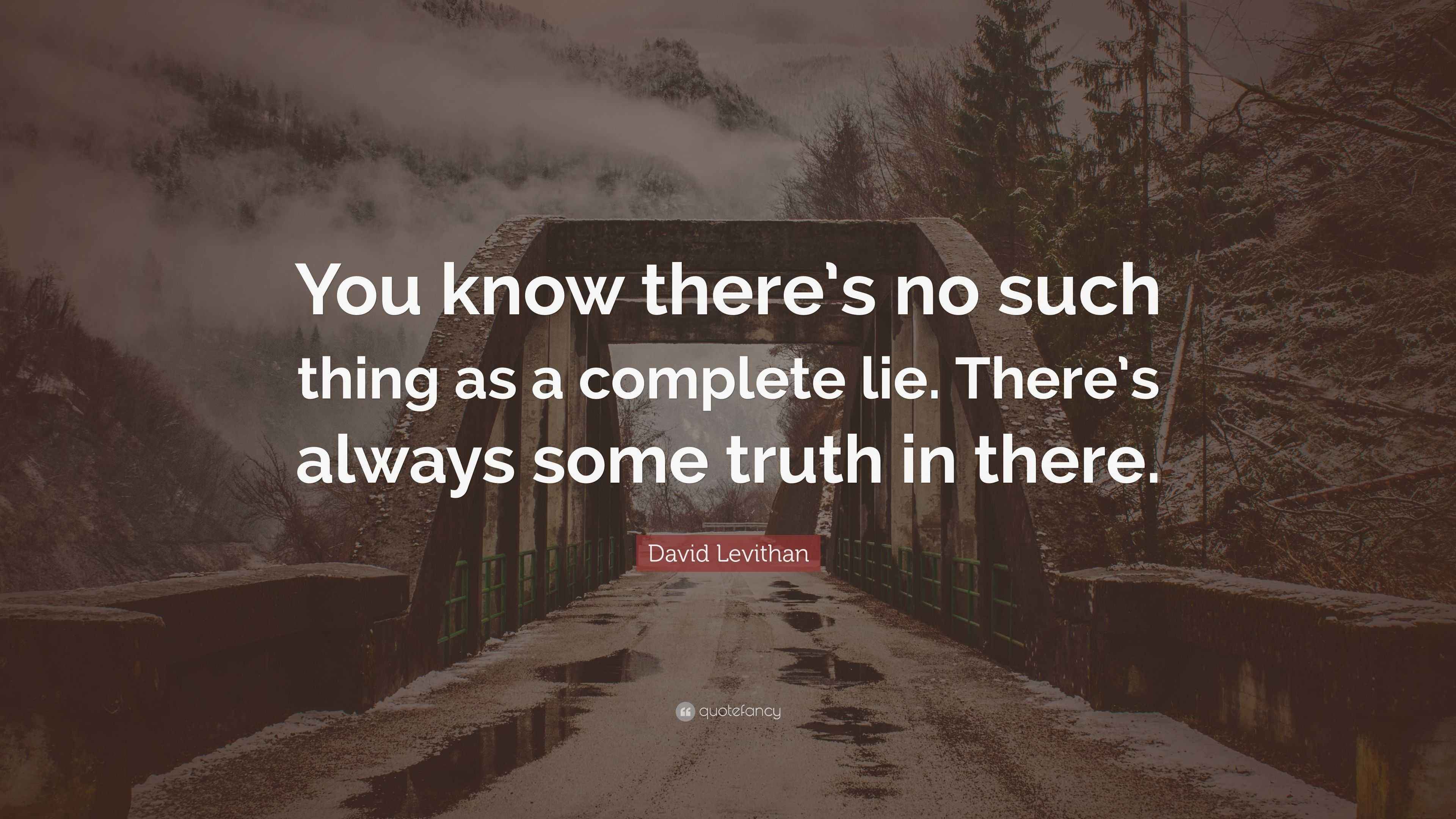 David Levithan Quote: “You know there’s no such thing as a complete lie ...