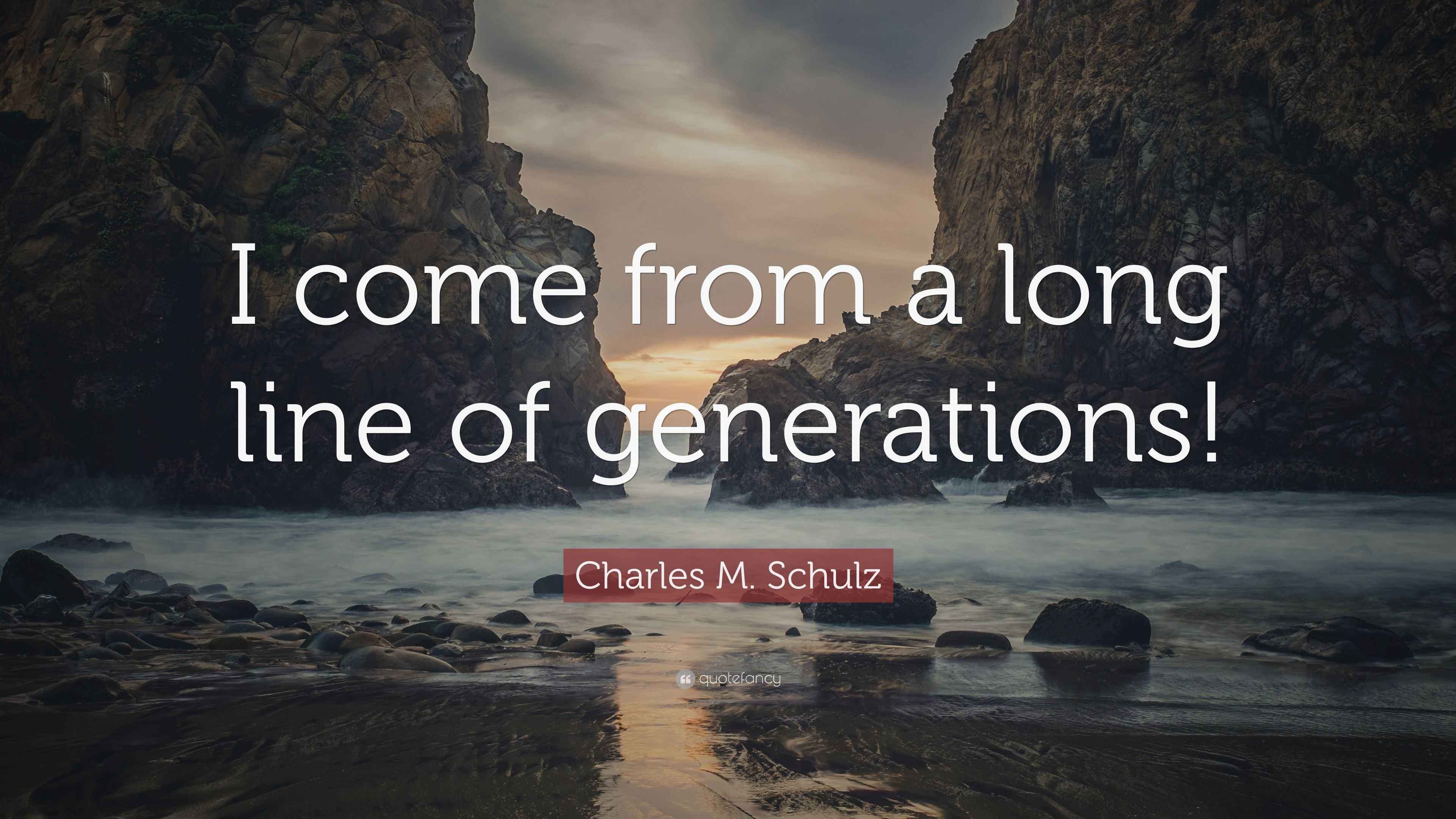 Charles M. Schulz Quote: “I come from a long line of generations!”