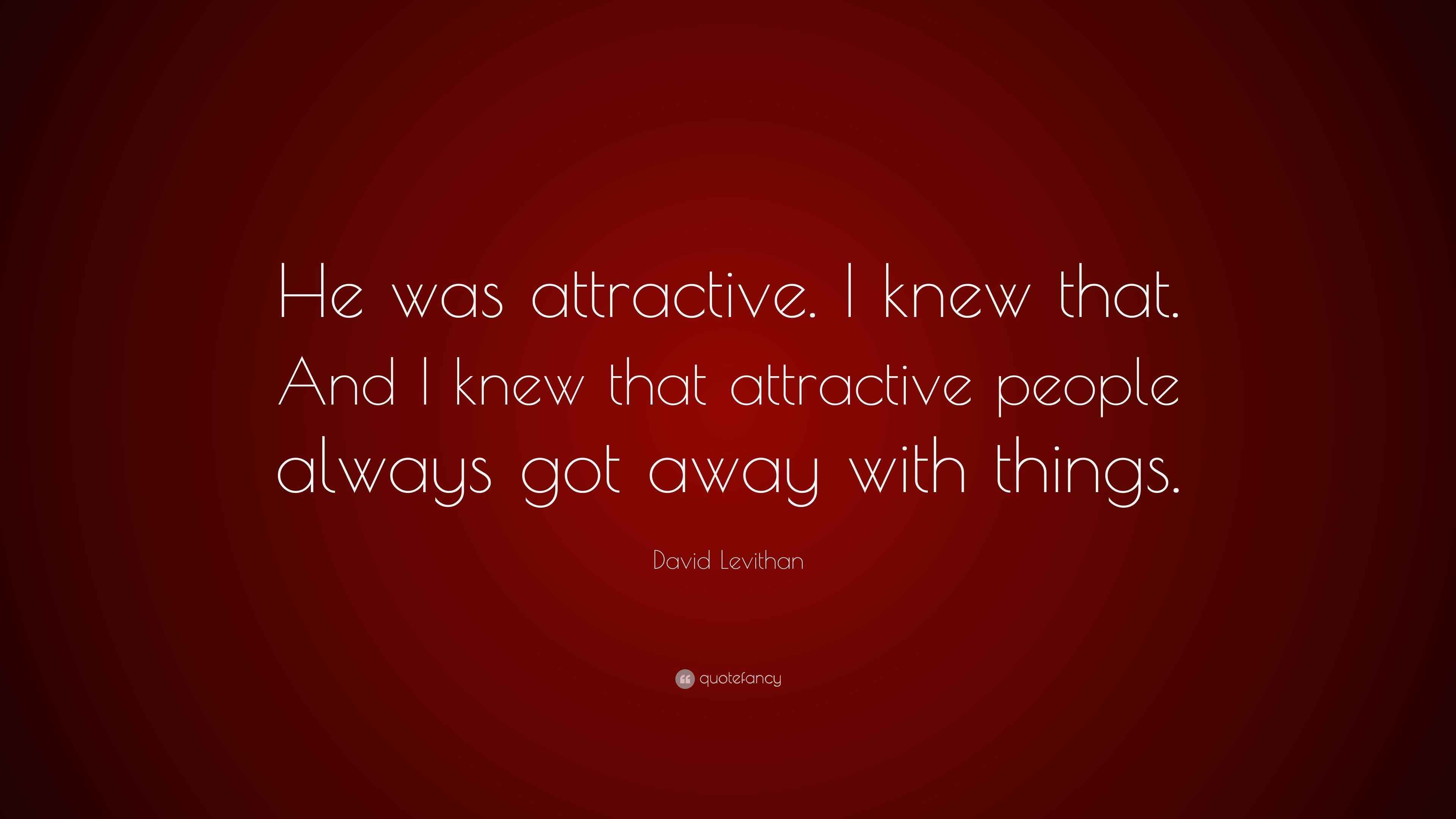 David Levithan Quote: “He was attractive. I knew that. And I knew that ...
