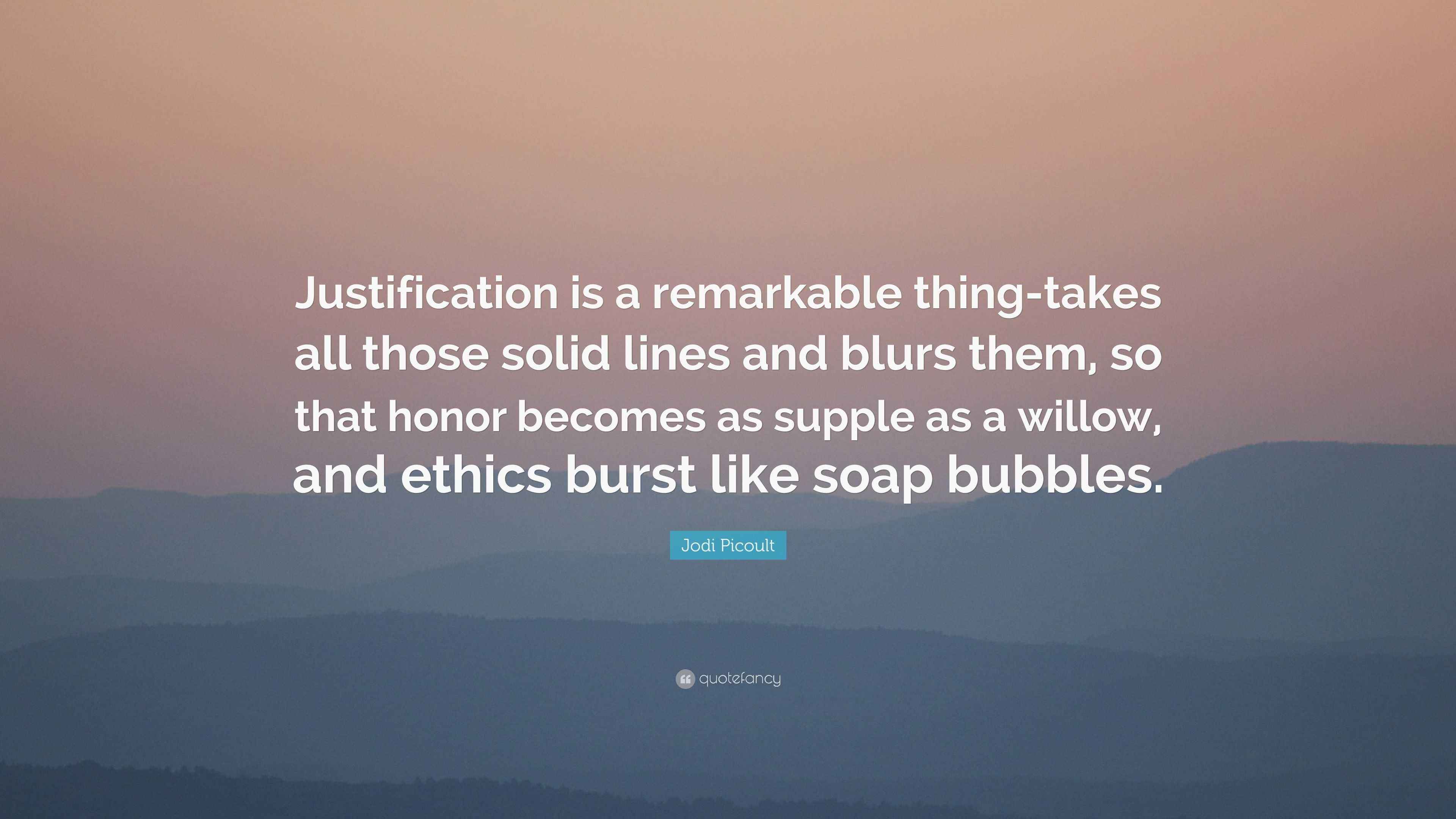 Jodi Picoult Quote: “Justification is a remarkable thing-takes all ...