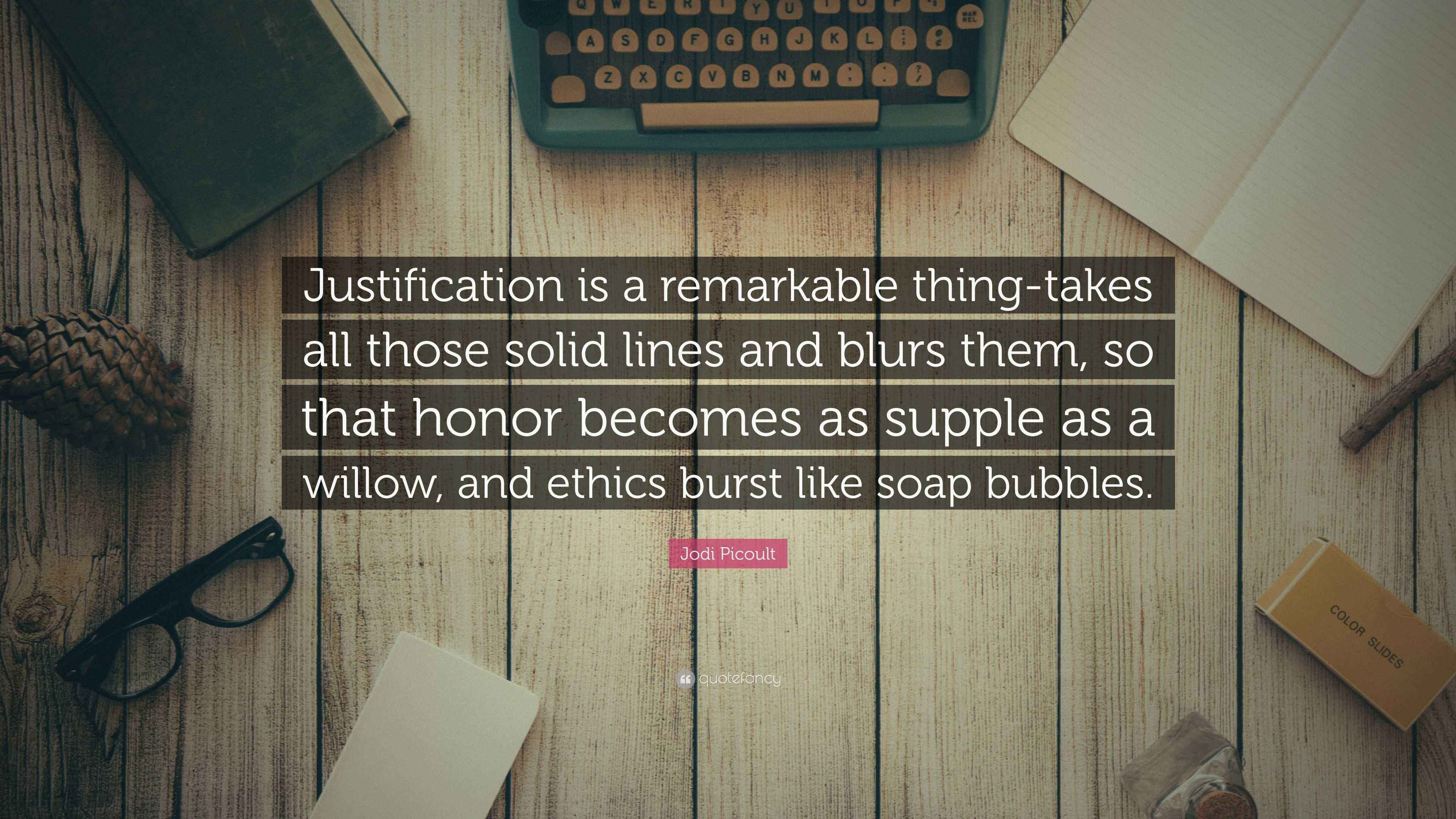 Jodi Picoult Quote: “Justification is a remarkable thing-takes all ...