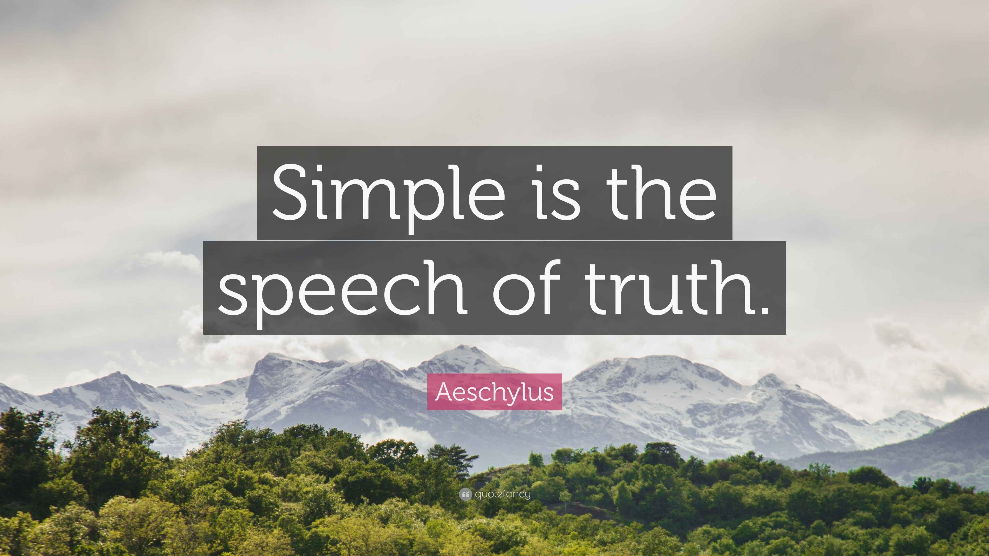 Aeschylus Quote: “Simple is the speech of truth.”