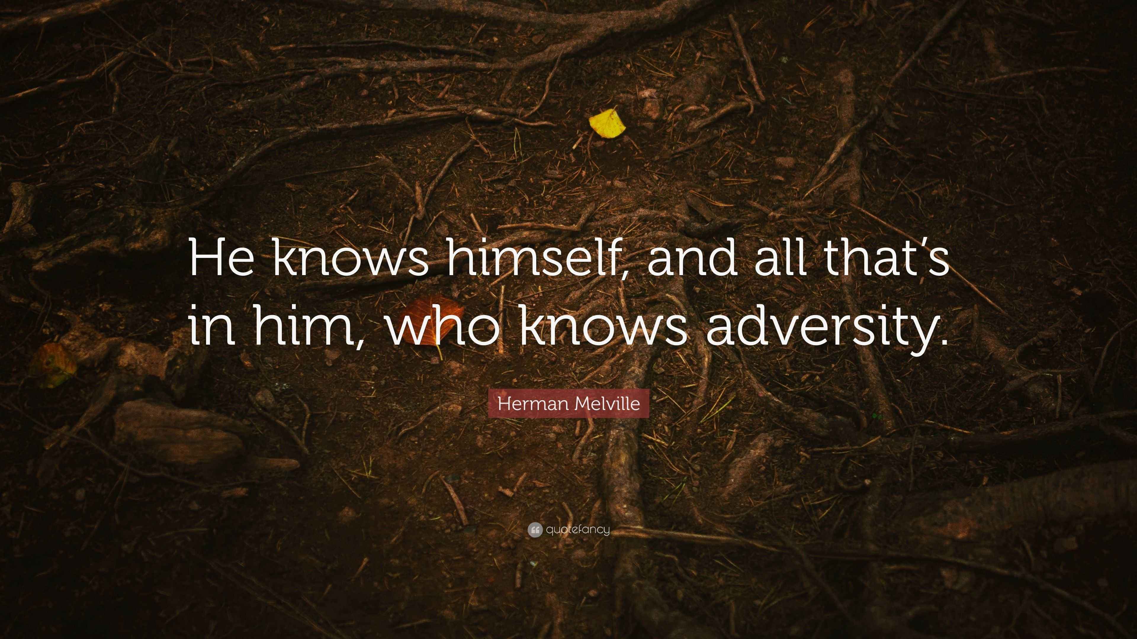 Herman Melville Quote: “He knows himself, and all that’s in him, who ...