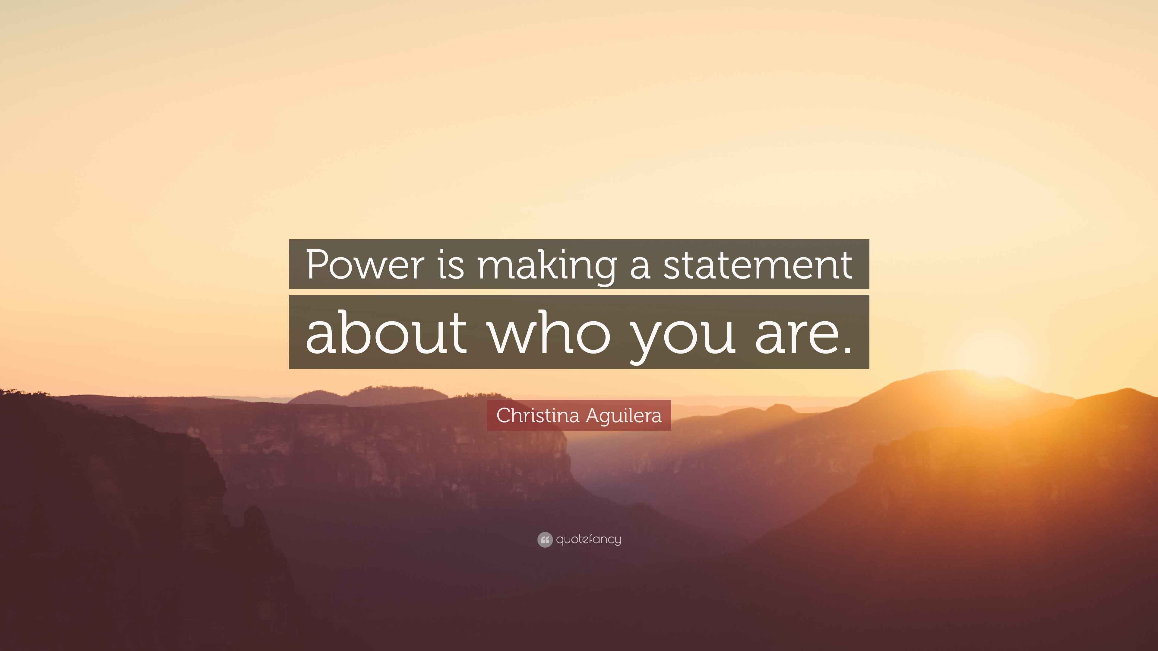 Christina Aguilera Quote: “Power is making a statement about who you are.”