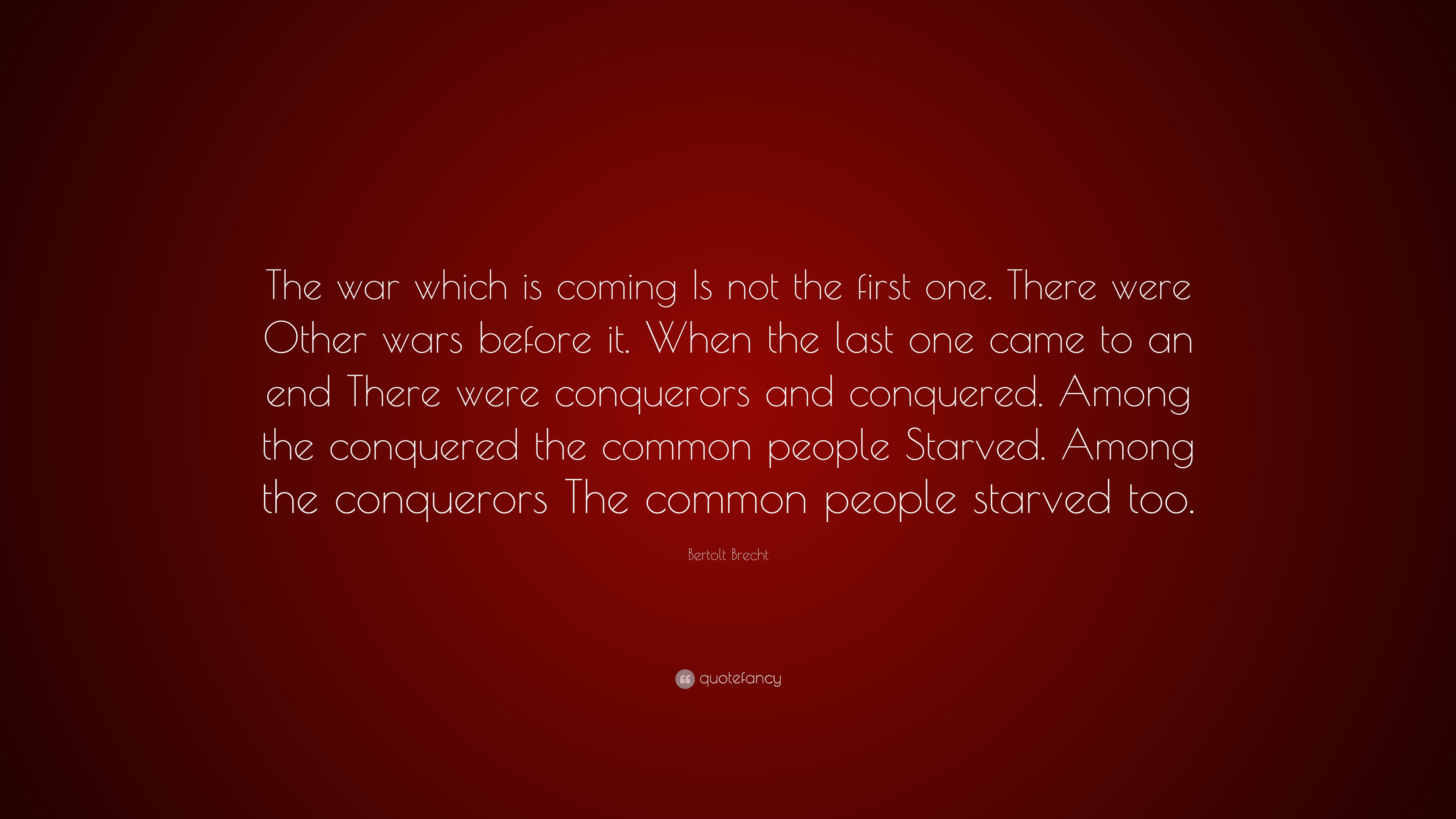 Bertolt Brecht Quote: “The war which is coming Is not the first one ...