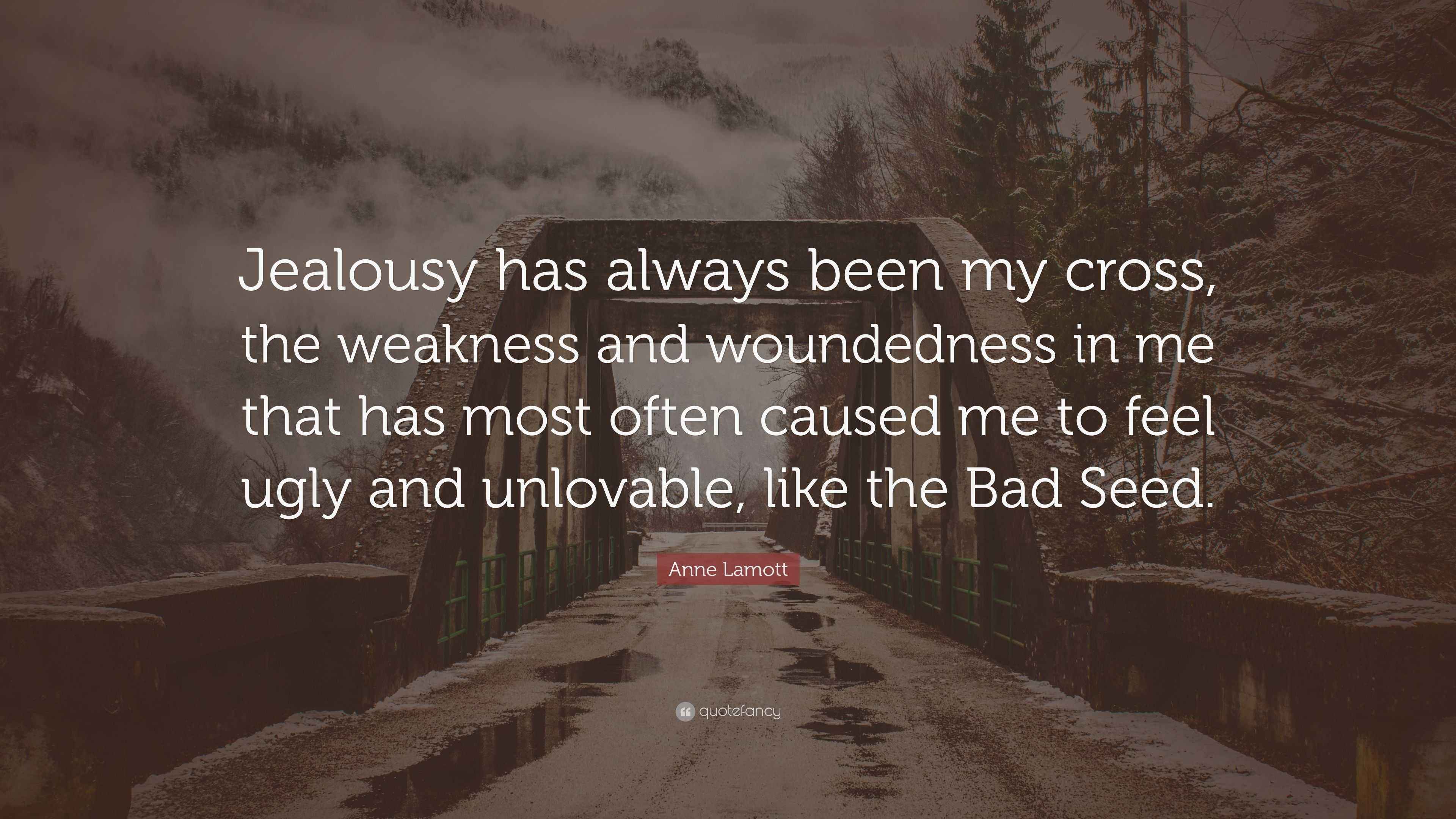 Anne Lamott Quote: “Jealousy has always been my cross, the weakness and ...