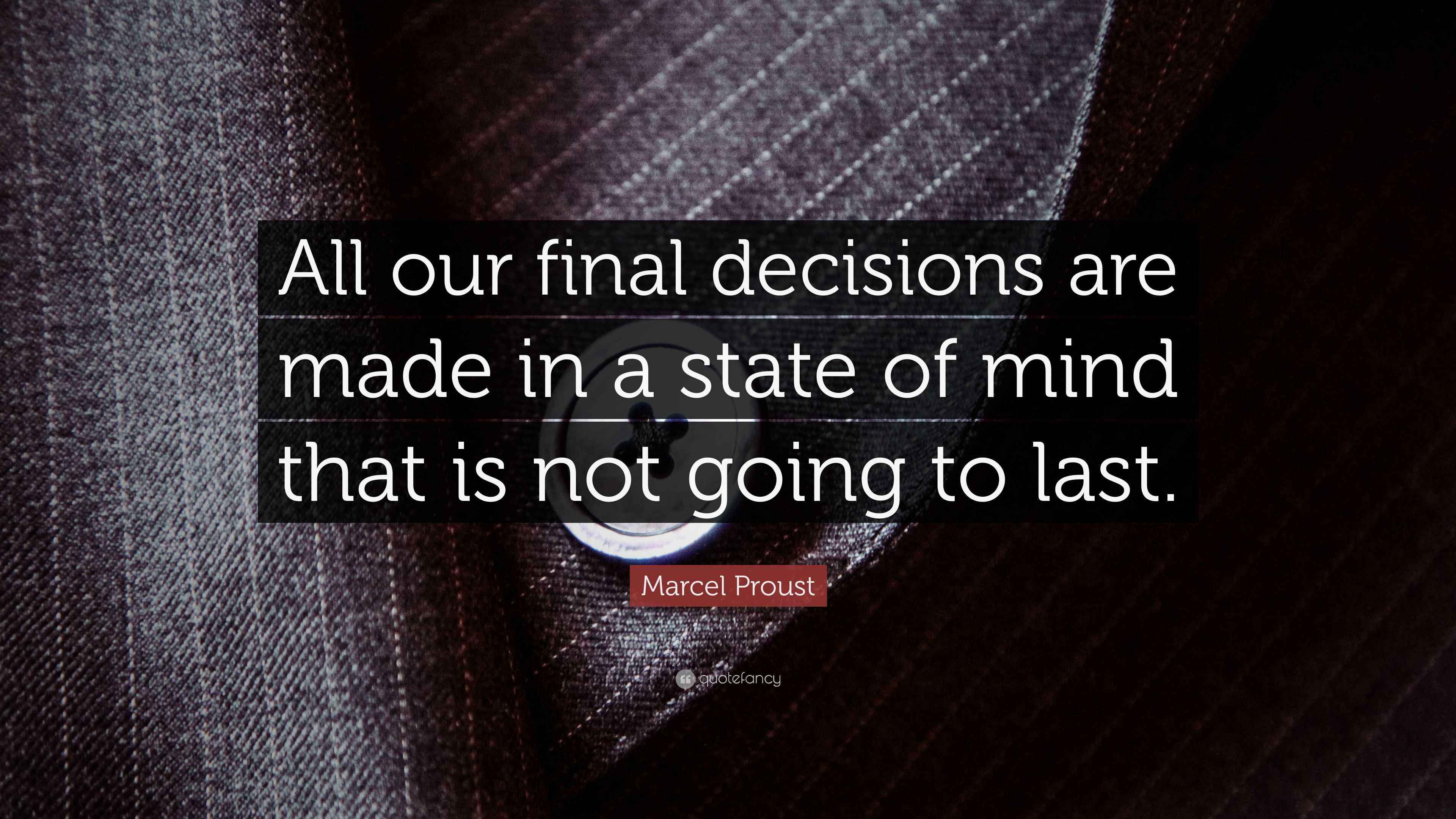 Marcel Proust Quote: “All our final decisions are made in a state of ...