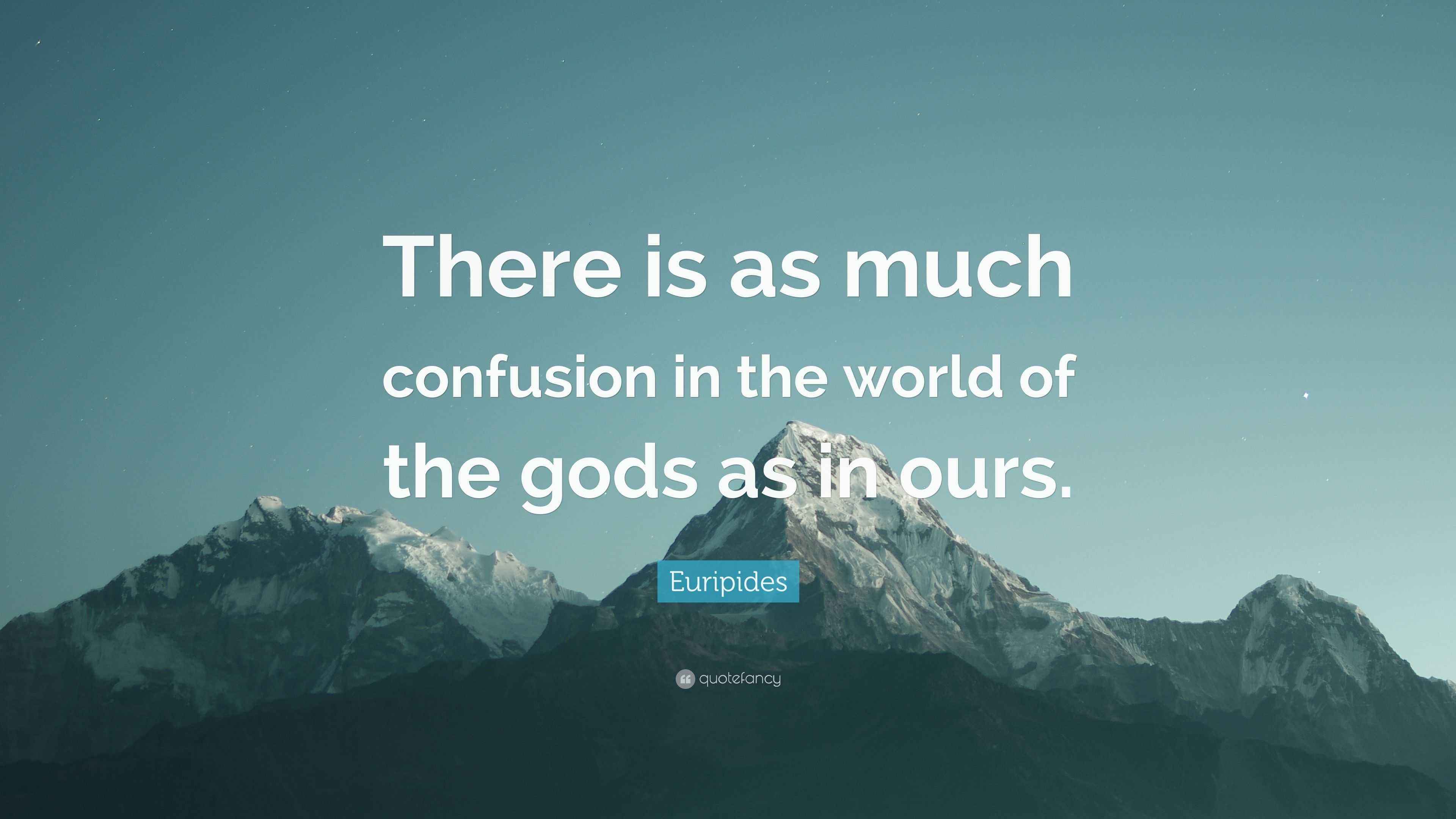 Euripides Quote: “There is as much confusion in the world of the gods ...
