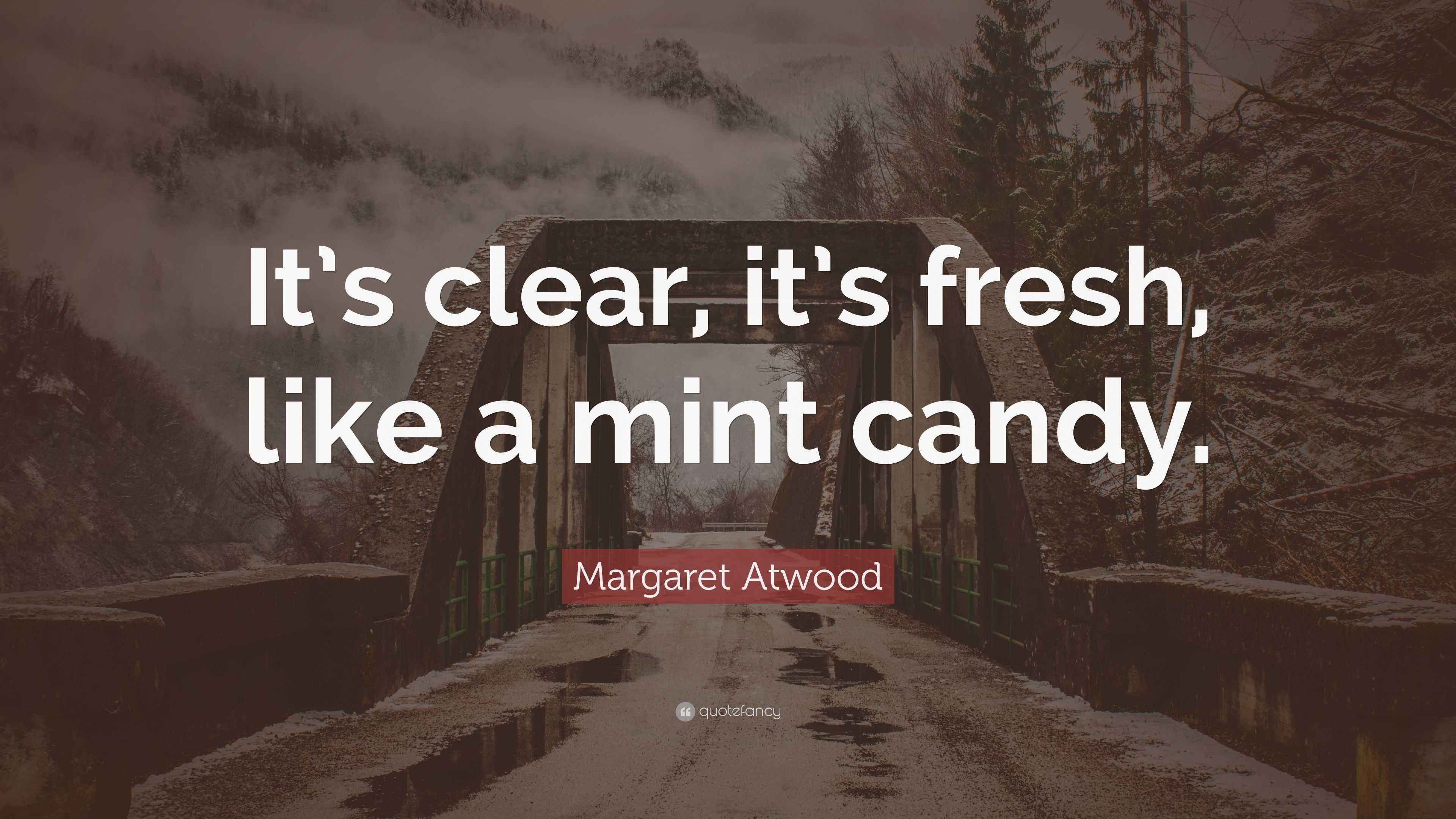 Margaret Atwood Quote: “It’s clear, it’s fresh, like a mint candy.”