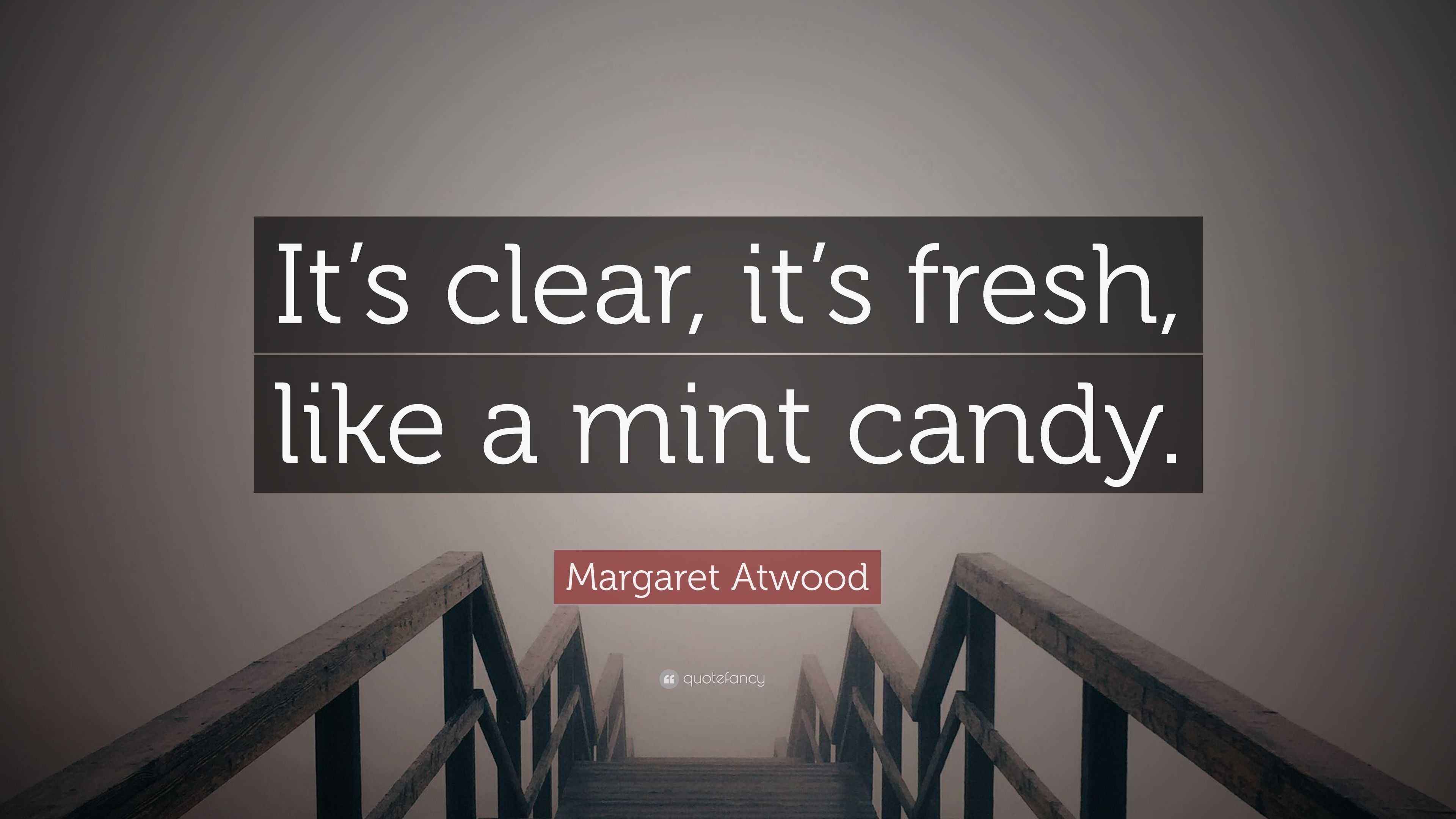 Margaret Atwood Quote: “It’s clear, it’s fresh, like a mint candy.”