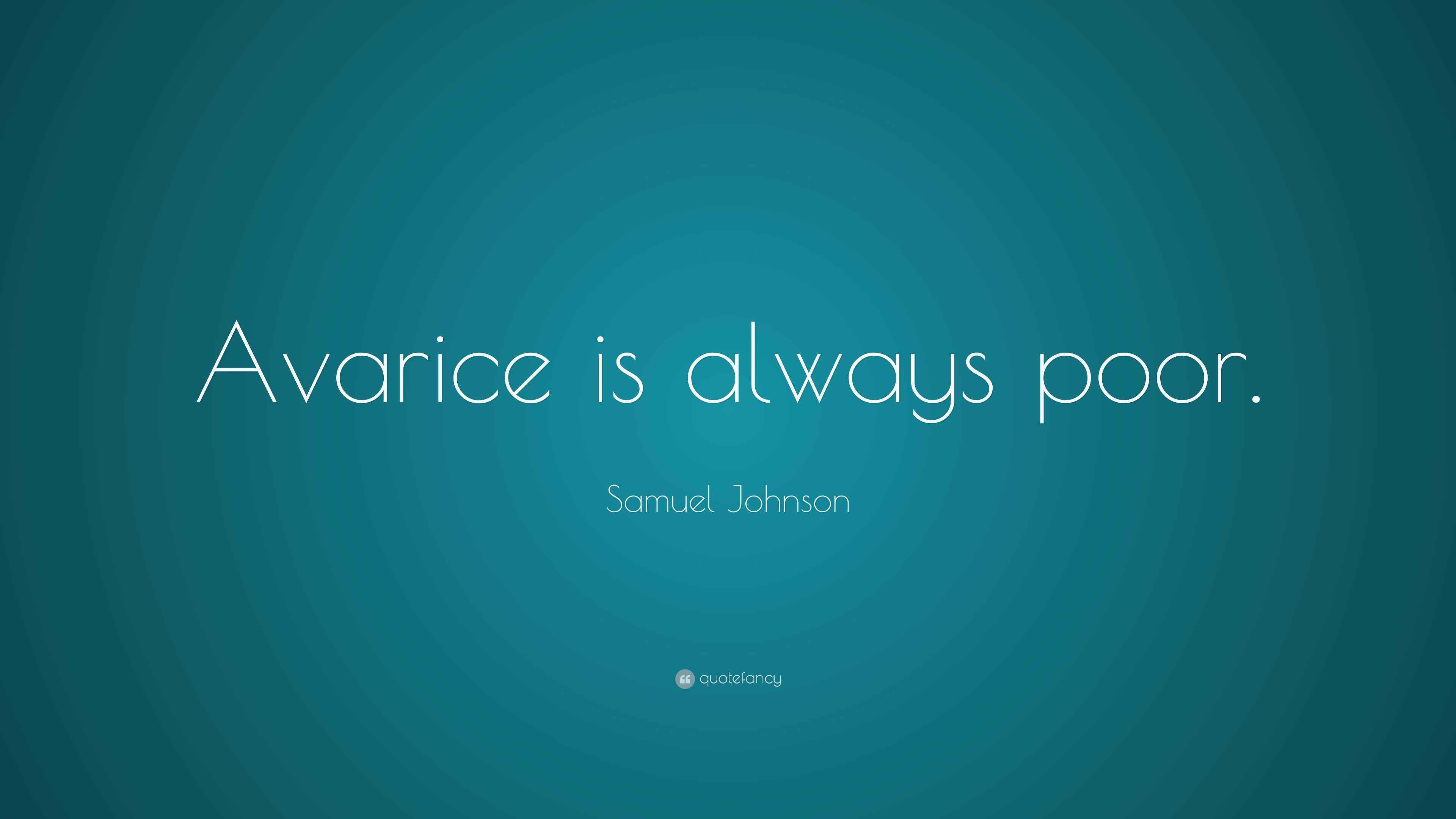 Samuel Johnson Quote: “Avarice is always poor.”