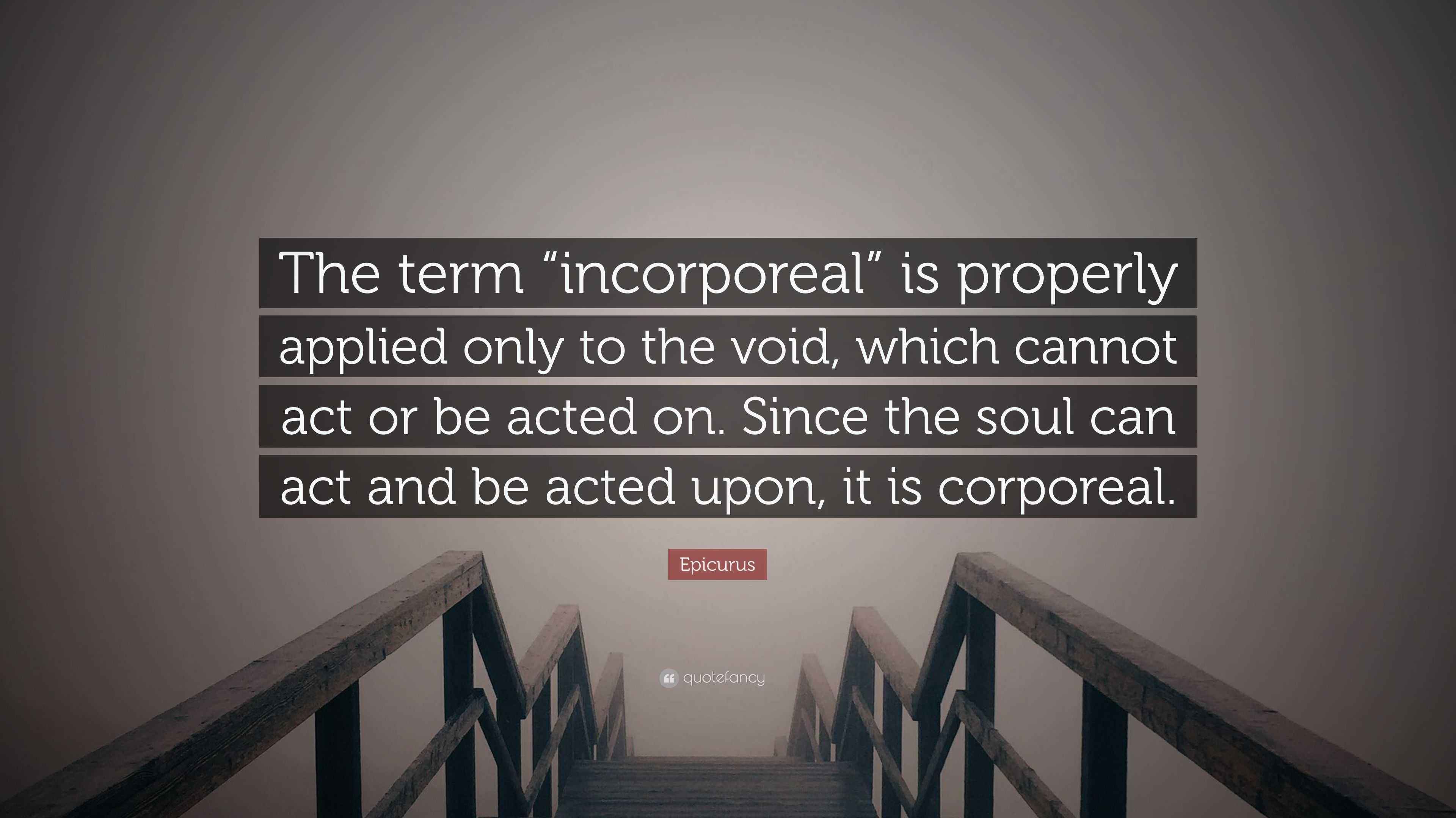 Epicurus Quote: “The term “incorporeal” is properly applied only to the ...