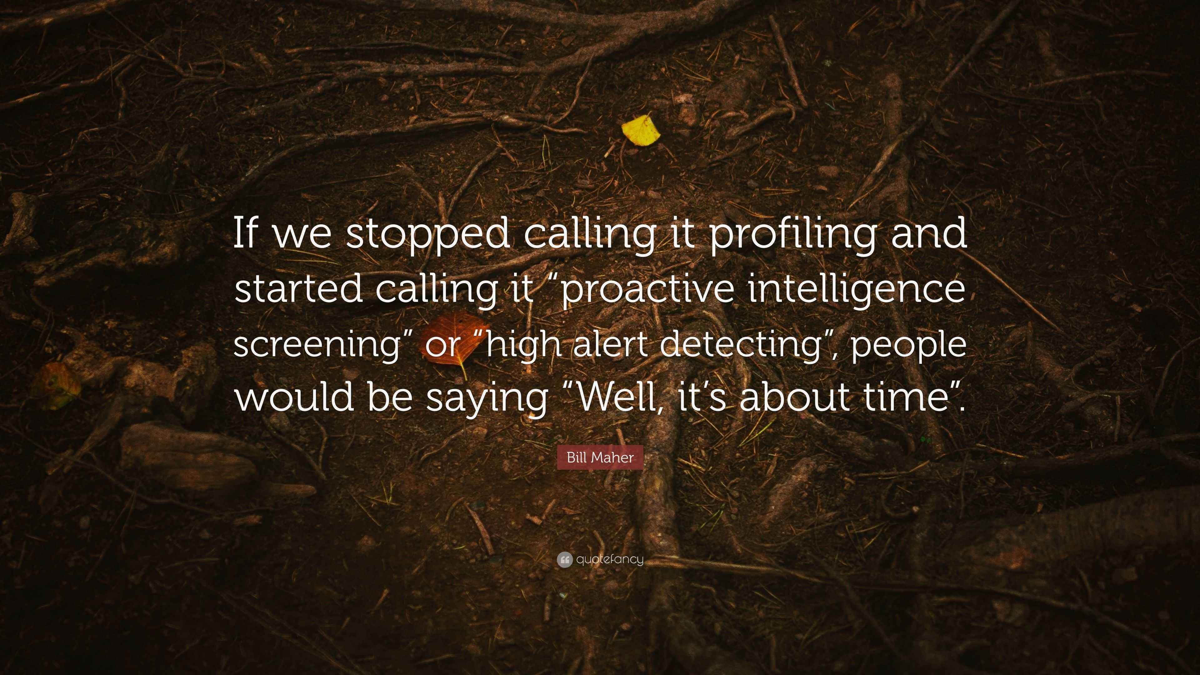 Bill Maher Quote: “If we stopped calling it profiling and started ...