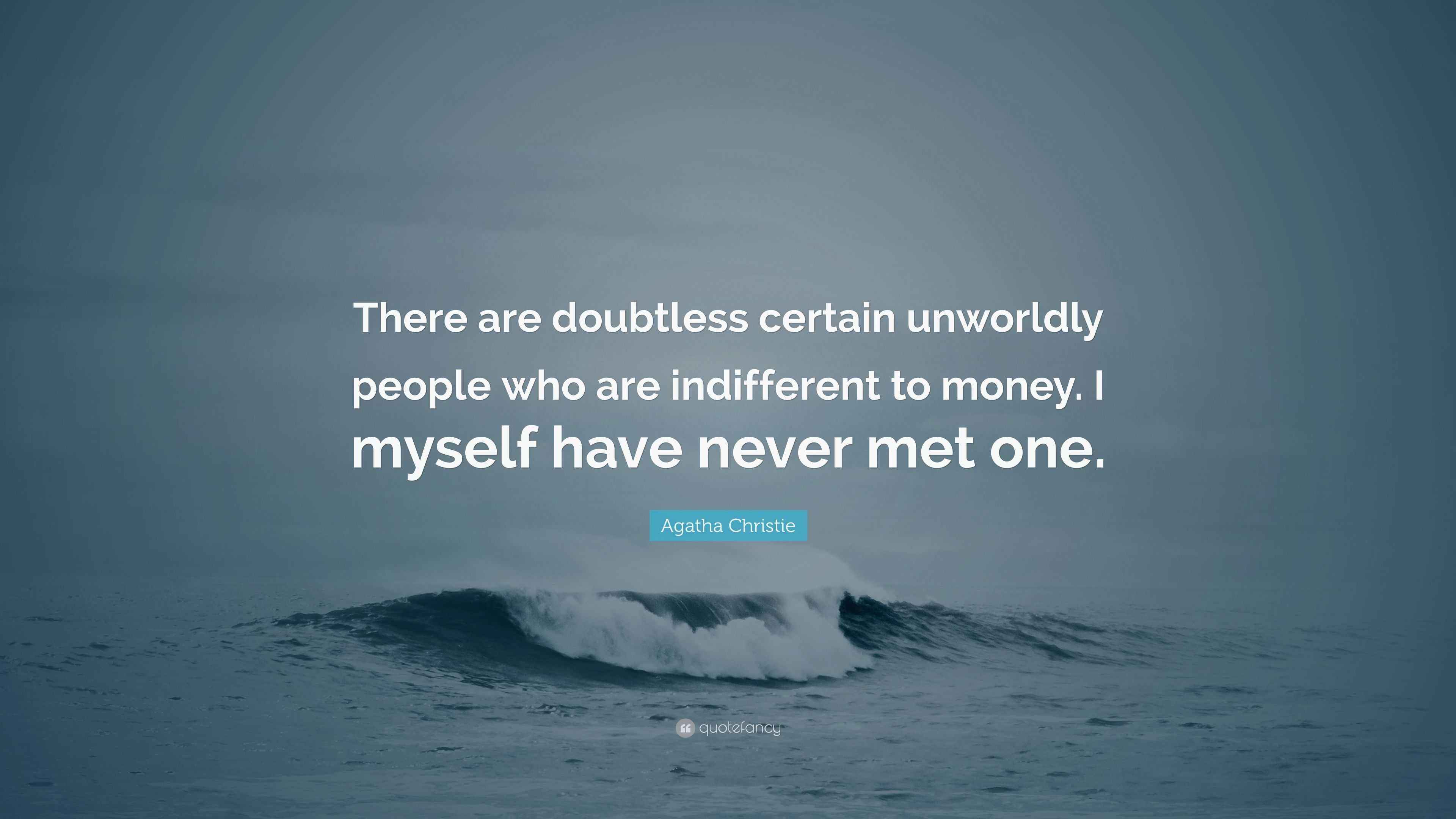 Agatha Christie Quote: “There are doubtless certain unworldly people ...