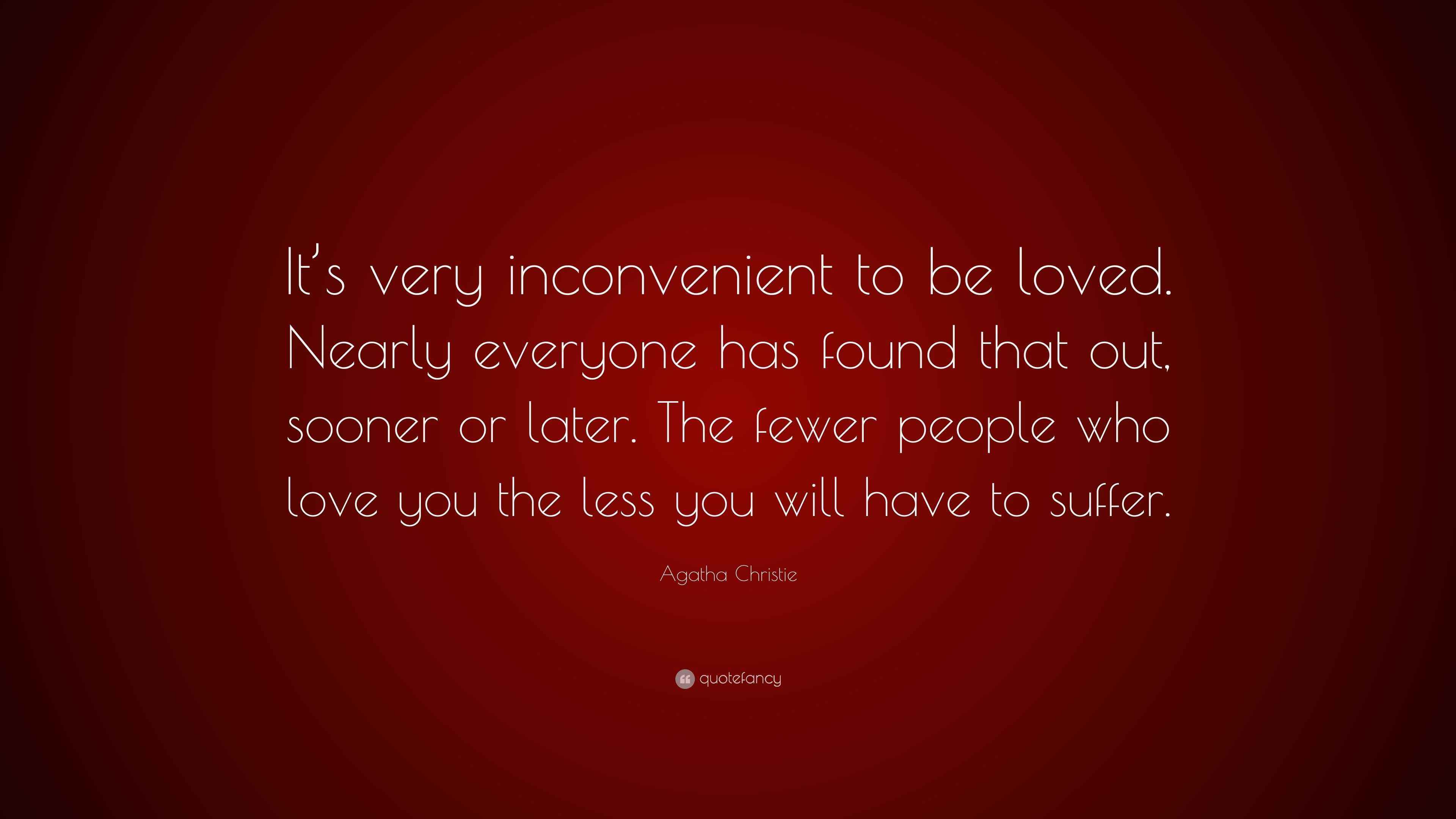 Agatha Christie Quote: “It’s very inconvenient to be loved. Nearly ...