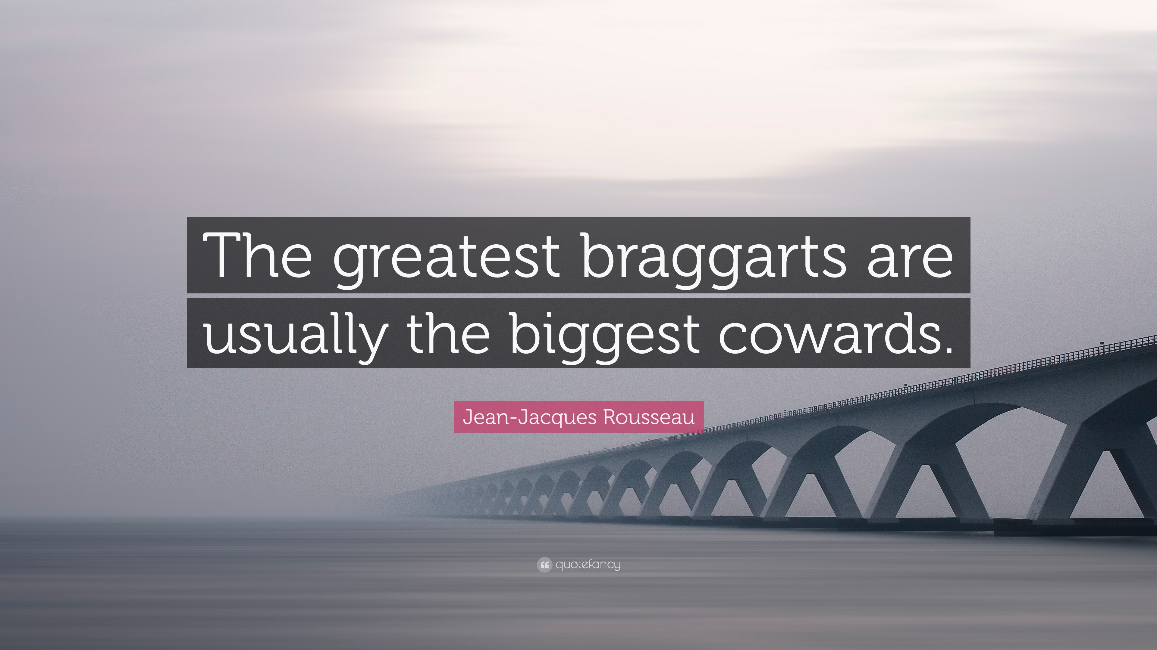 Jean-Jacques Rousseau Quote: “The greatest braggarts are usually the ...