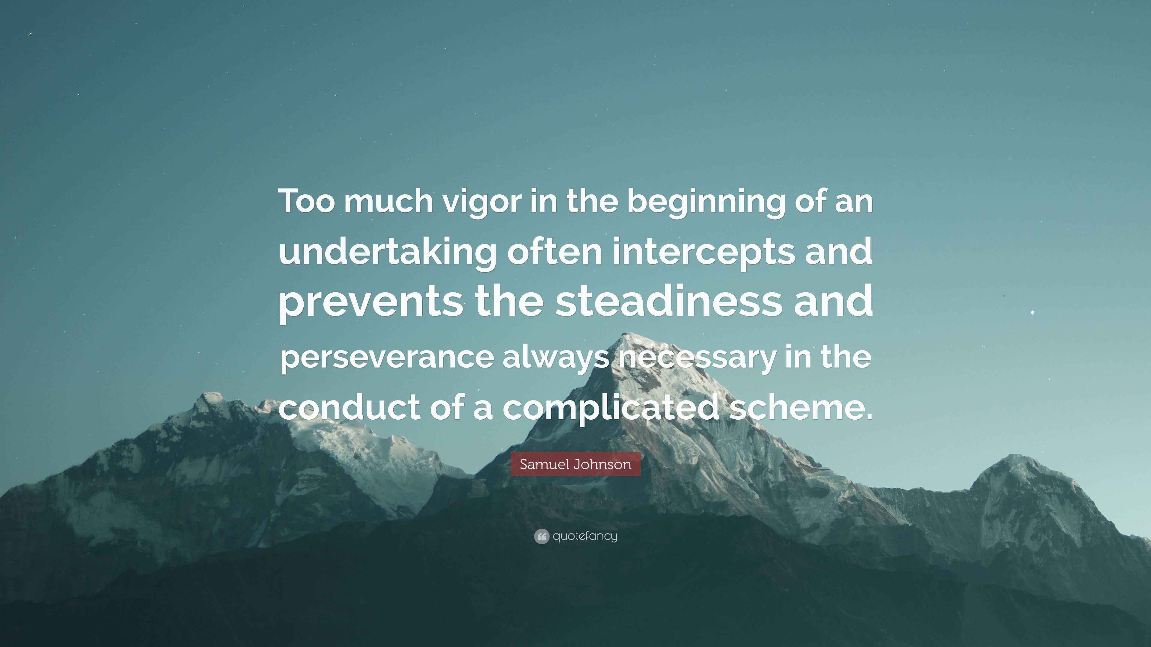 Samuel Johnson Quote: “Too much vigor in the beginning of an ...