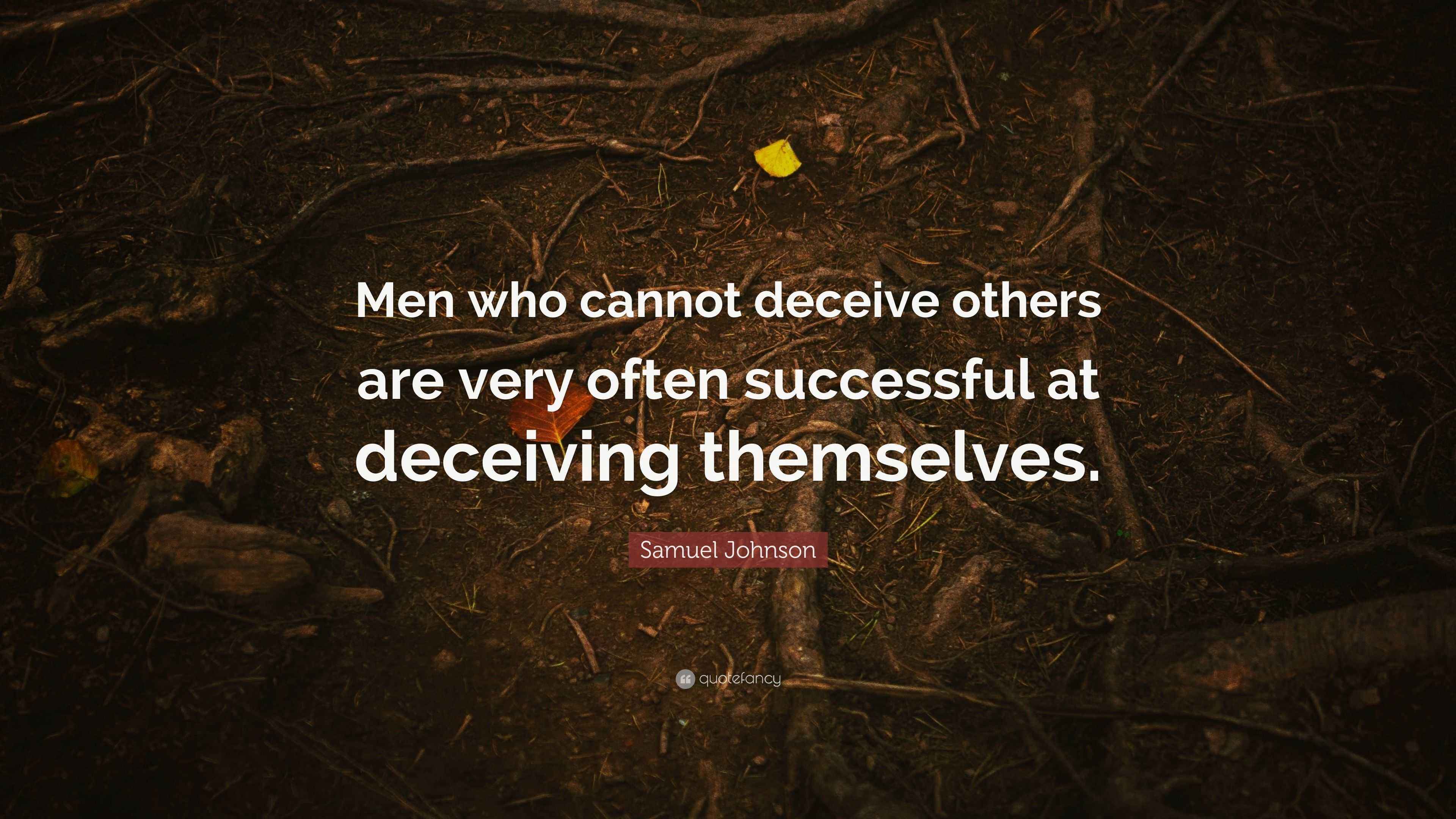 Samuel Johnson Quote: “Men who cannot deceive others are very often ...