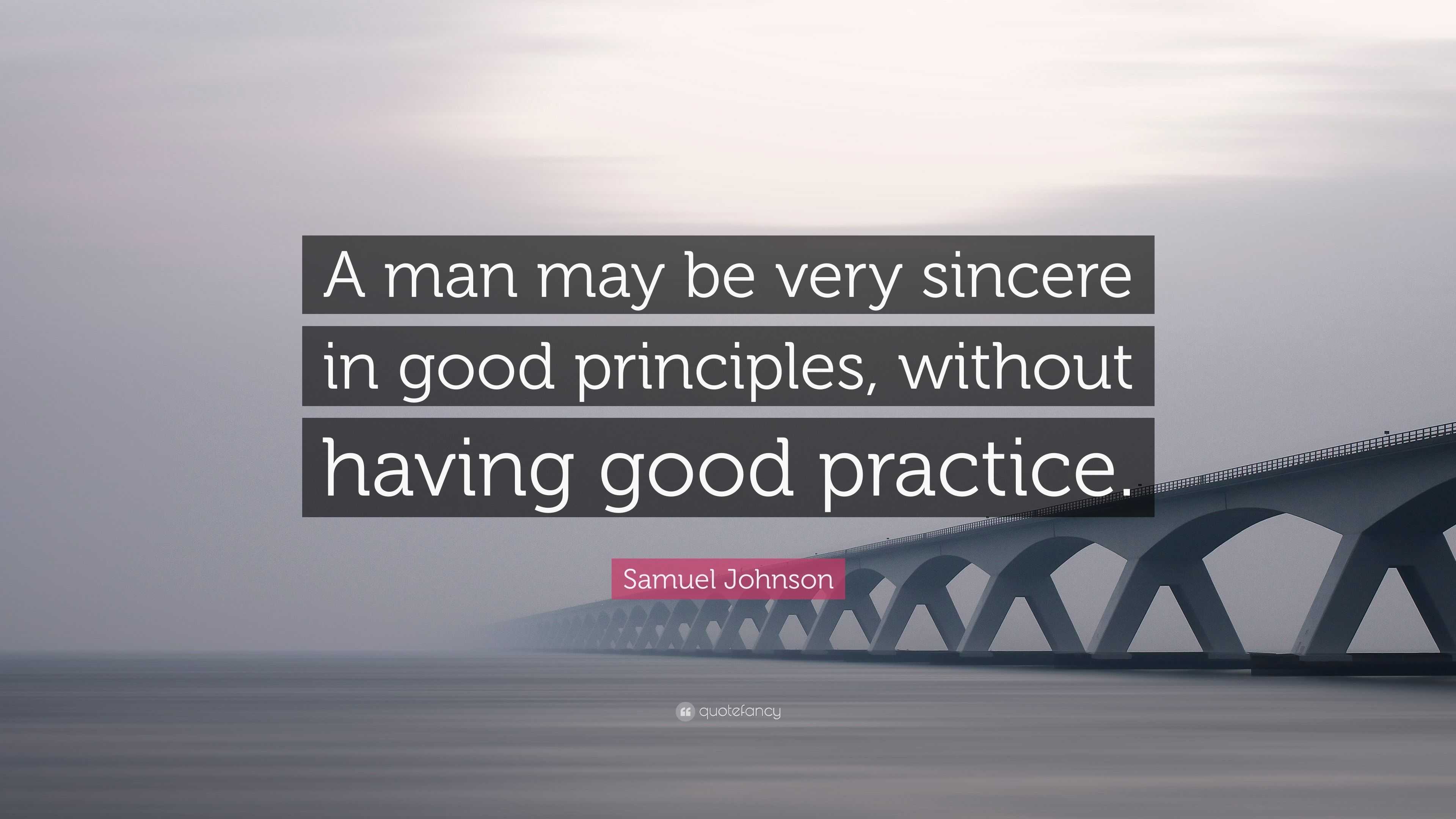 Samuel Johnson Quote: “A man may be very sincere in good principles ...