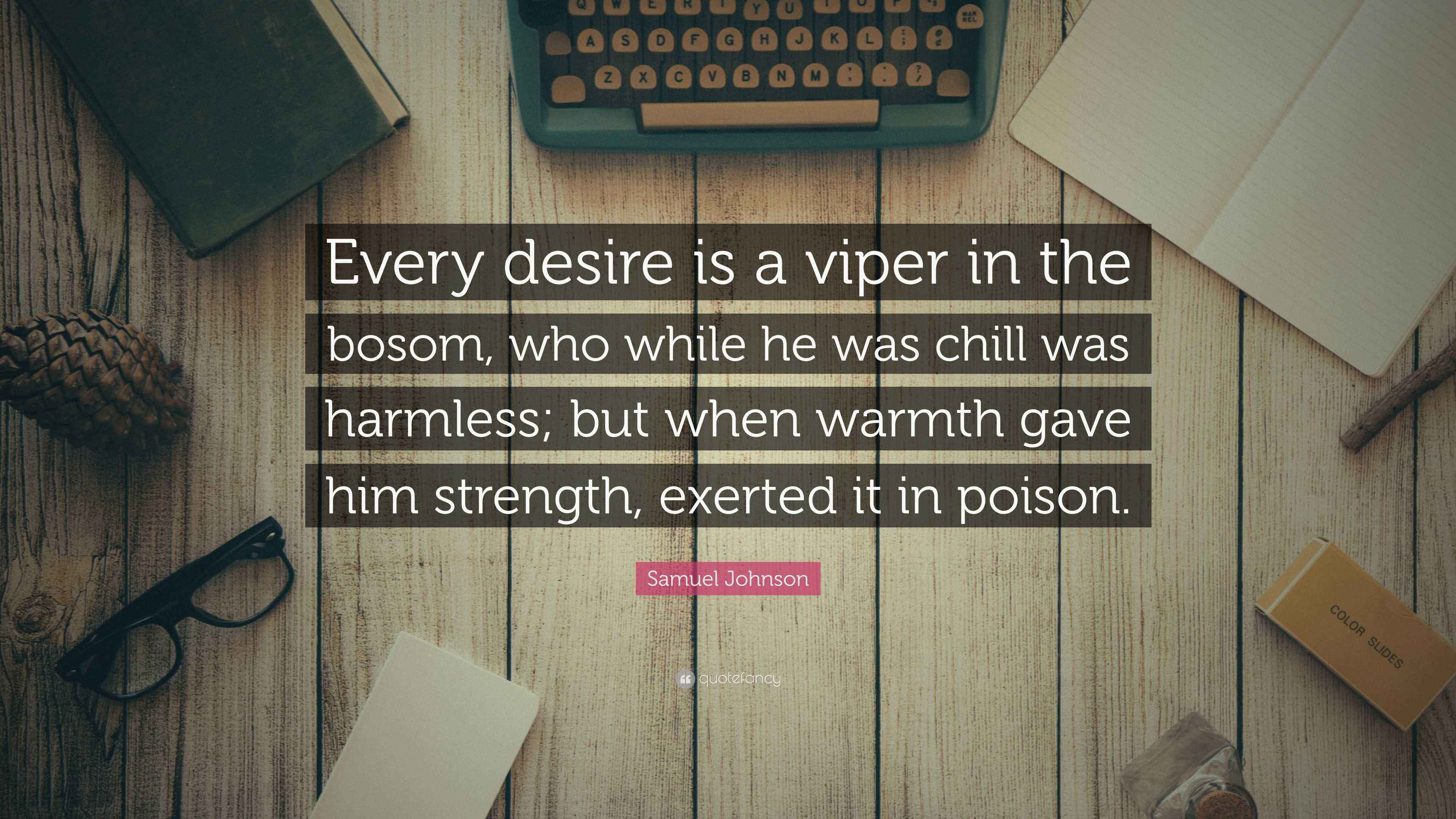 Samuel Johnson Quote: “Every desire is a viper in the bosom, who while ...