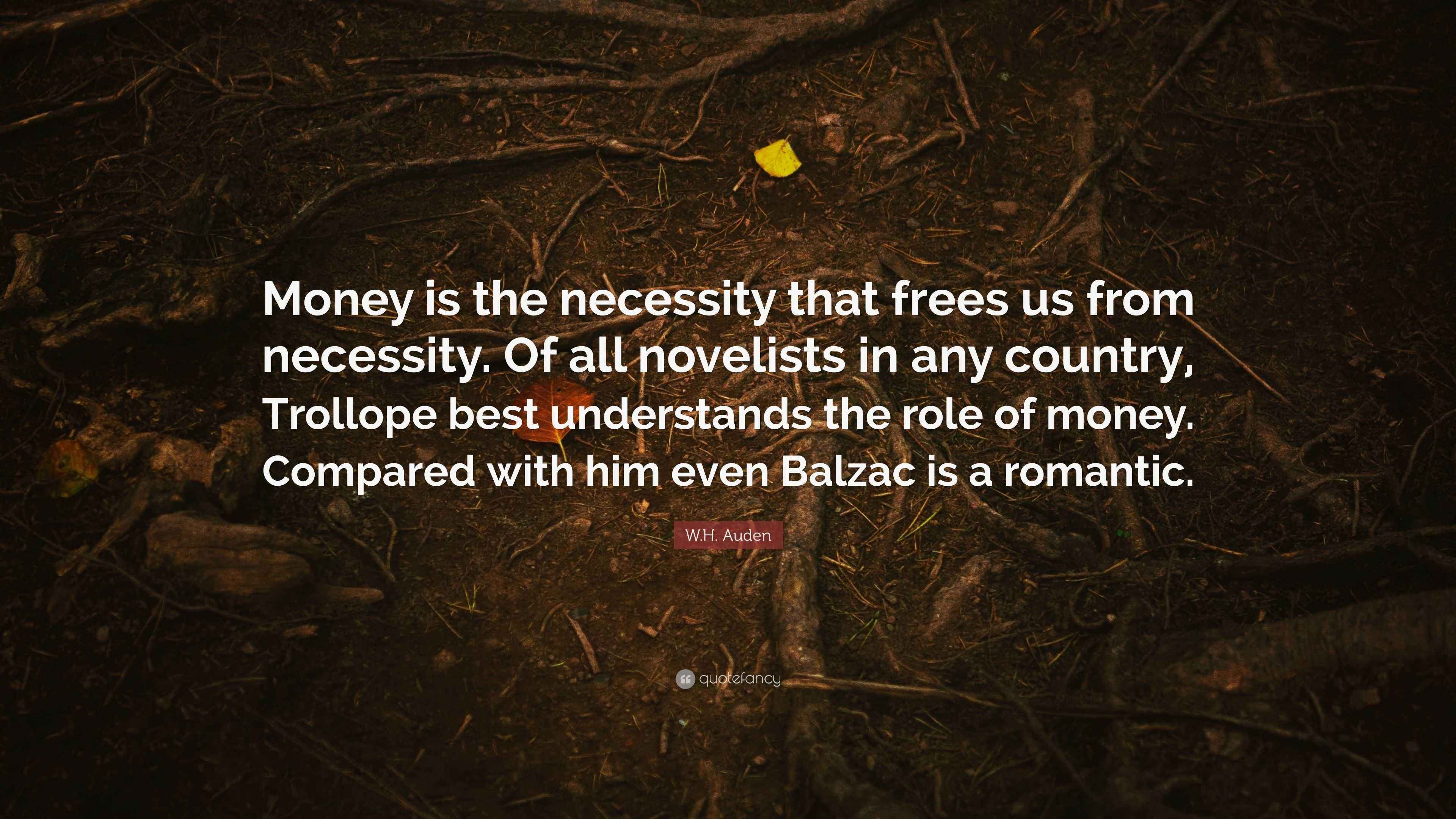 W.H. Auden Quote: “Money is the necessity that frees us from necessity ...