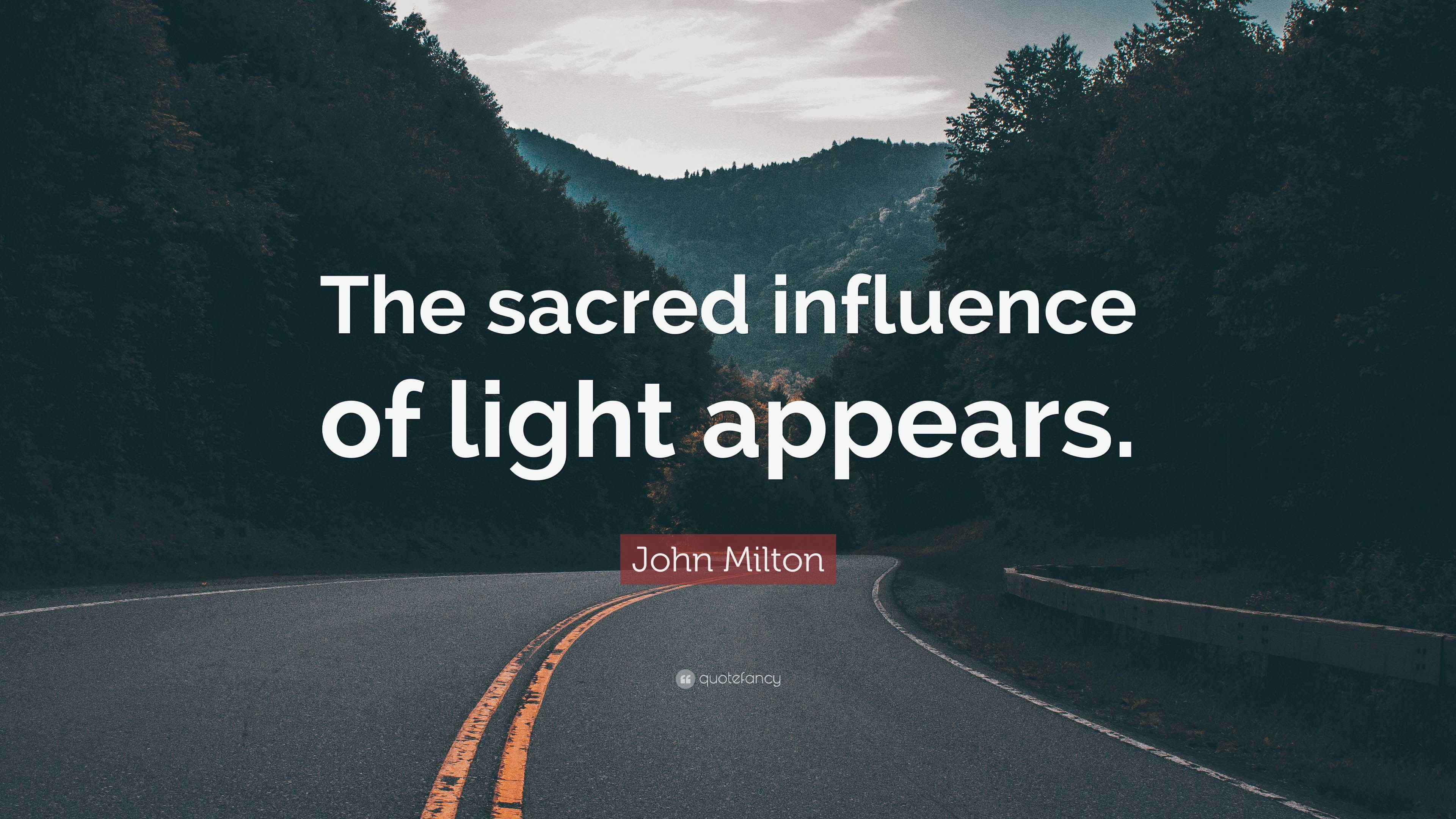 John Milton Quote: “The sacred influence of light appears.”