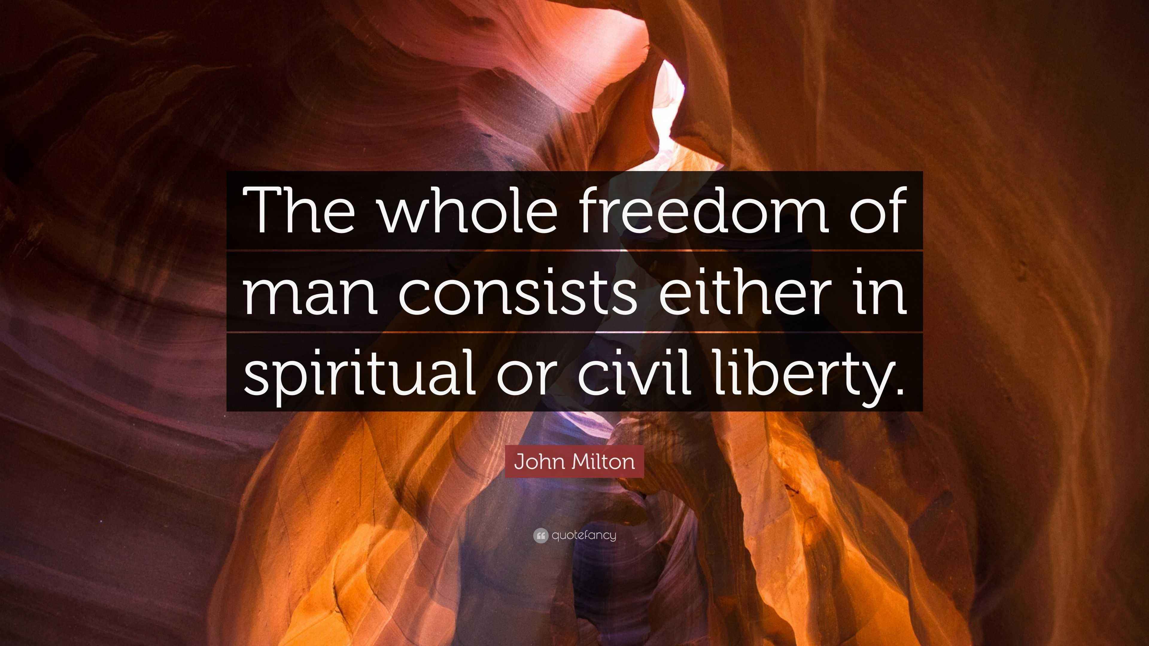 John Milton Quote: “The whole freedom of man consists either in ...