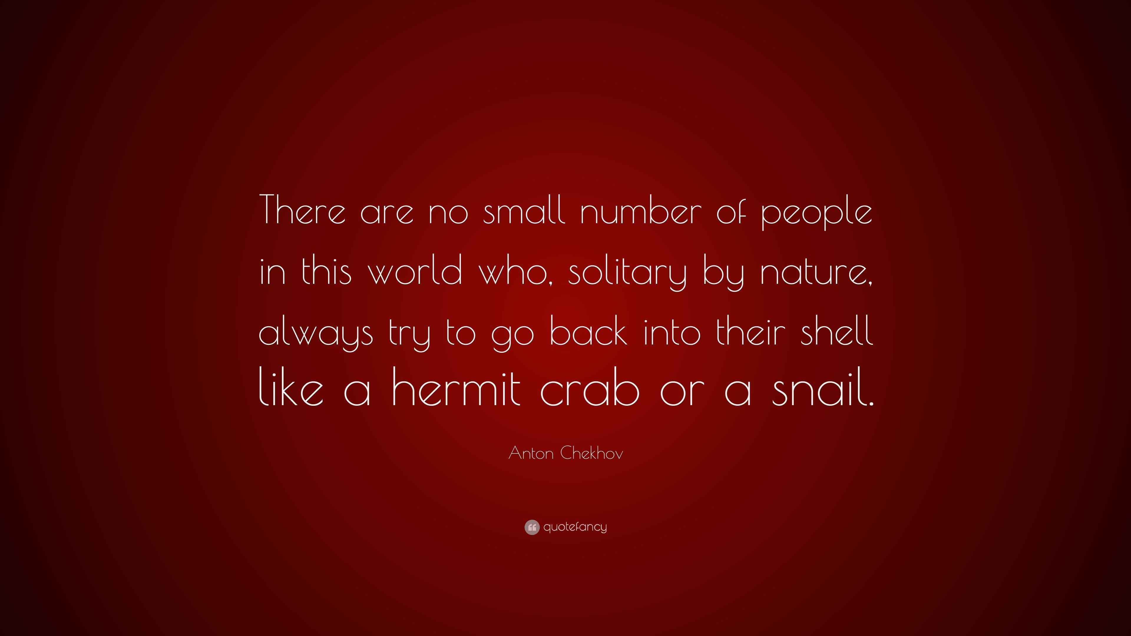 Anton Chekhov Quote: “There are no small number of people in this world ...