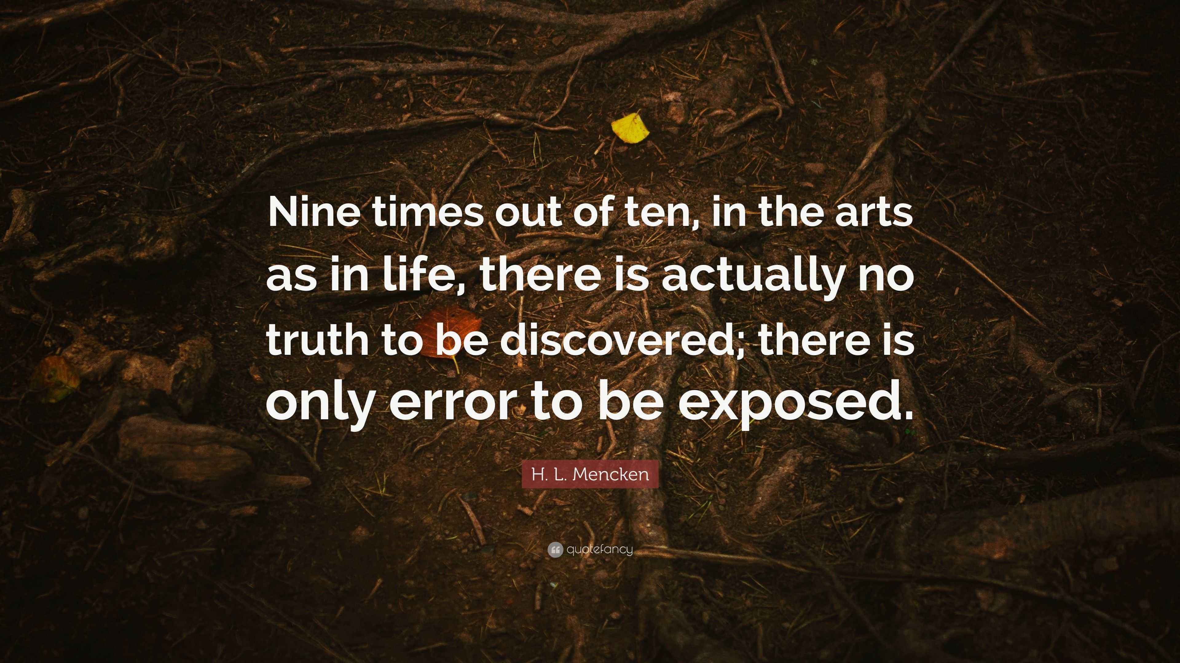 H. L. Mencken Quote: “Nine times out of ten, in the arts as in life ...