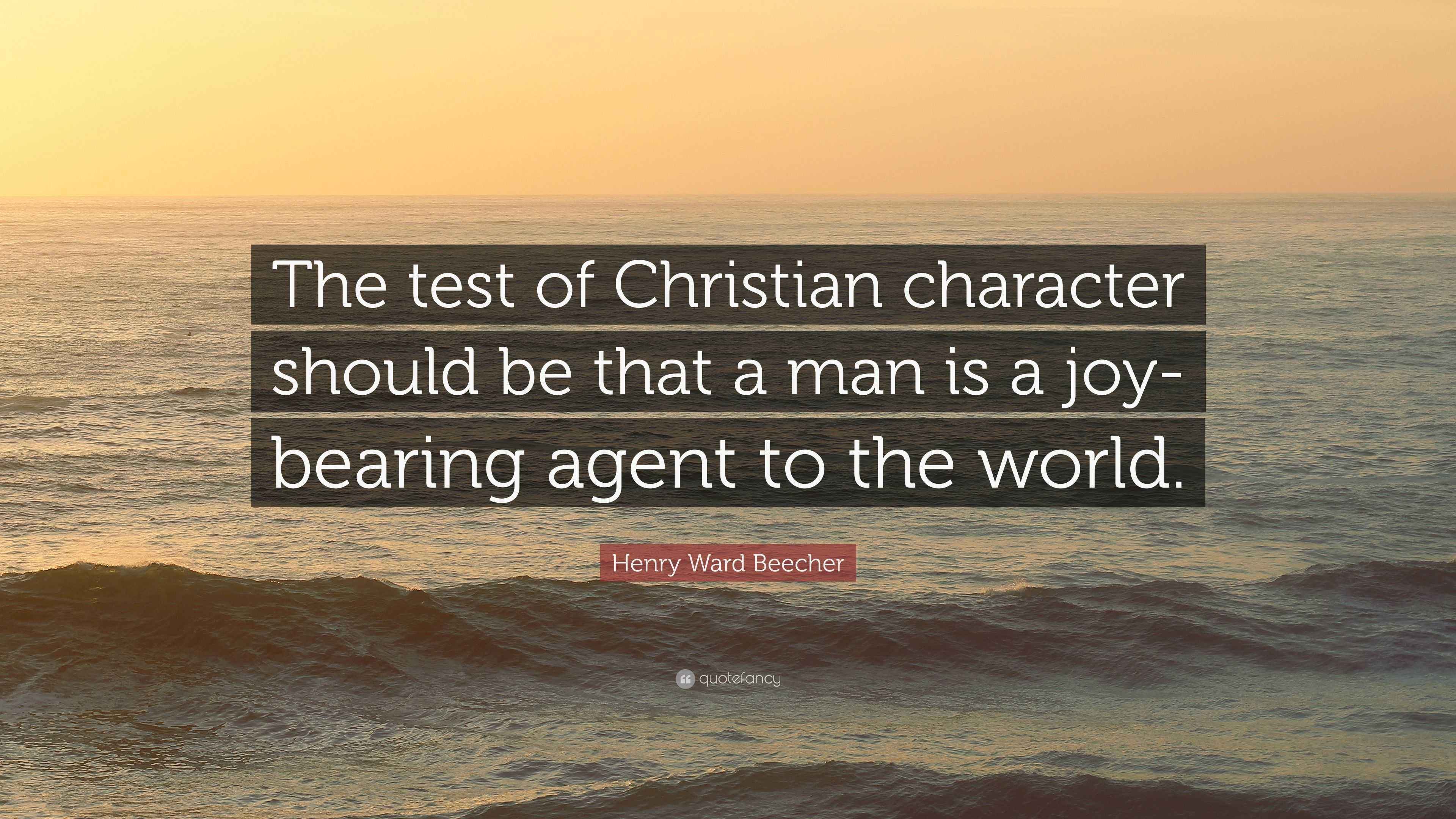 Henry Ward Beecher Quote: “The test of Christian character should be ...
