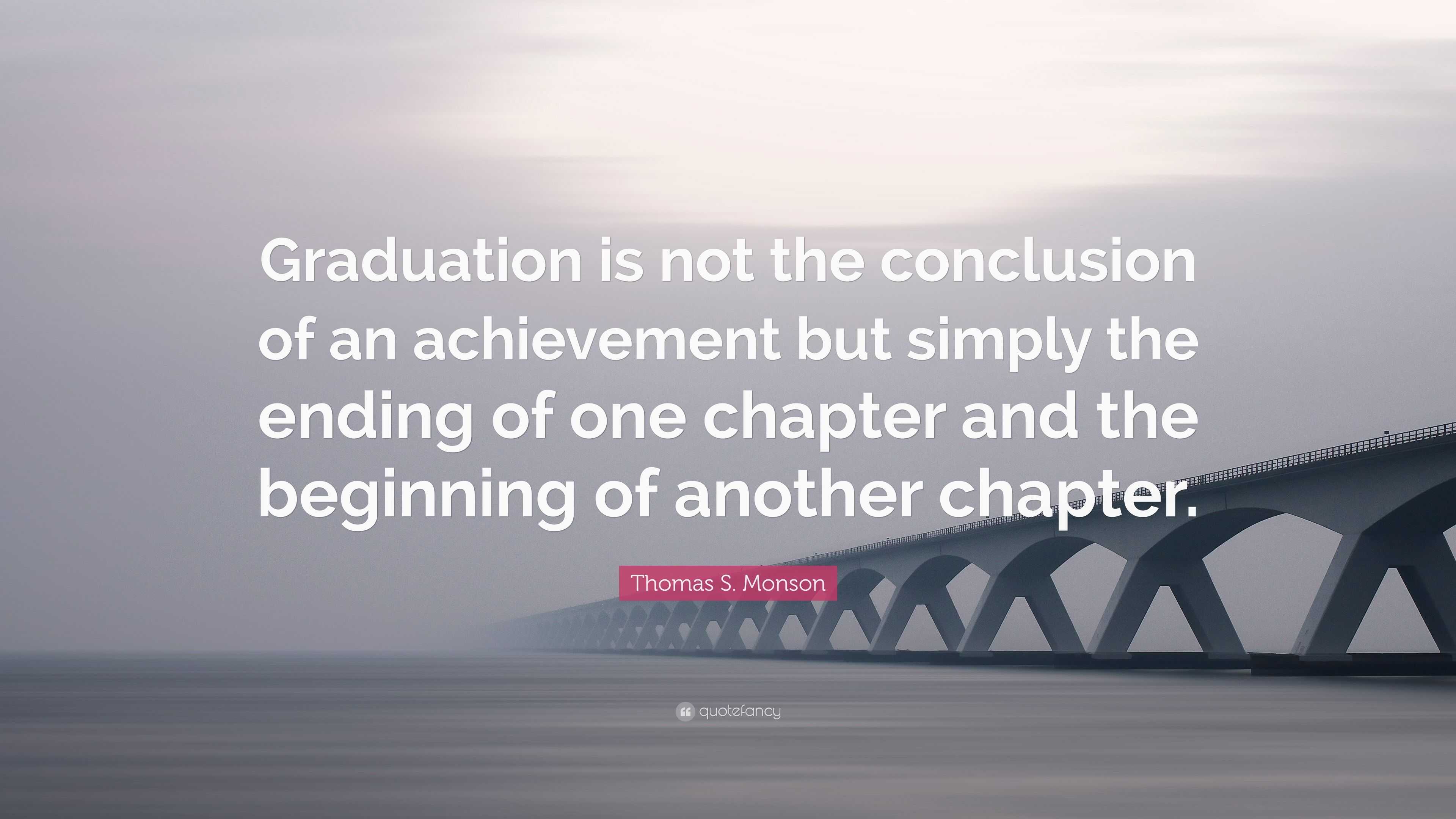 Thomas S. Monson Quote: “Graduation is not the conclusion of an ...