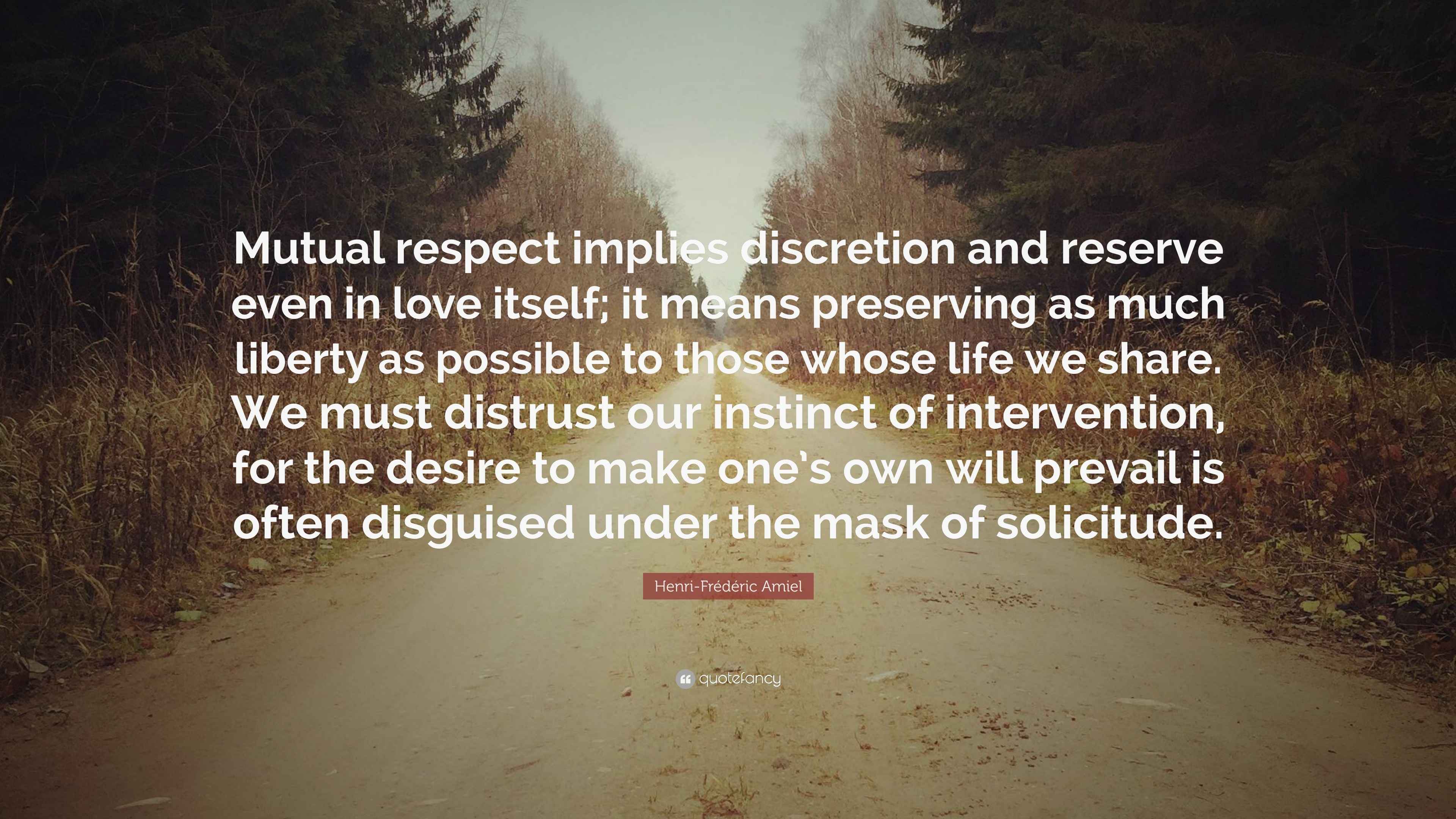 Henri-Frédéric Amiel Quote: “Mutual respect implies discretion and ...