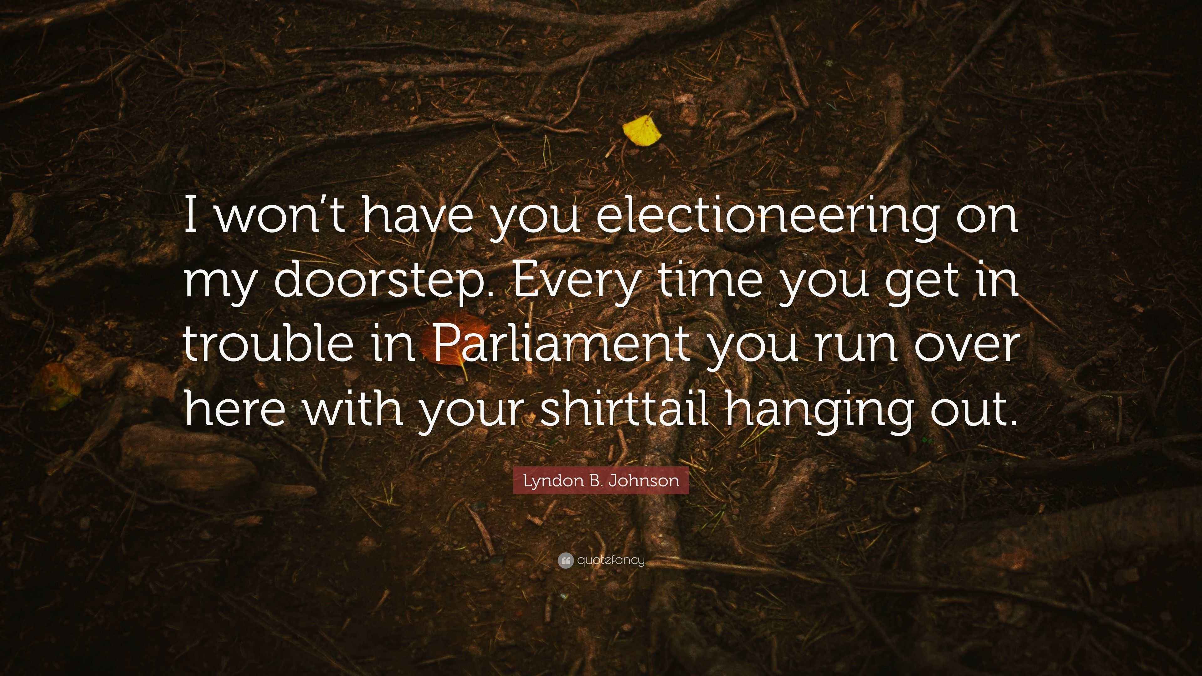 Lyndon B. Johnson Quote: “I won’t have you electioneering on my ...