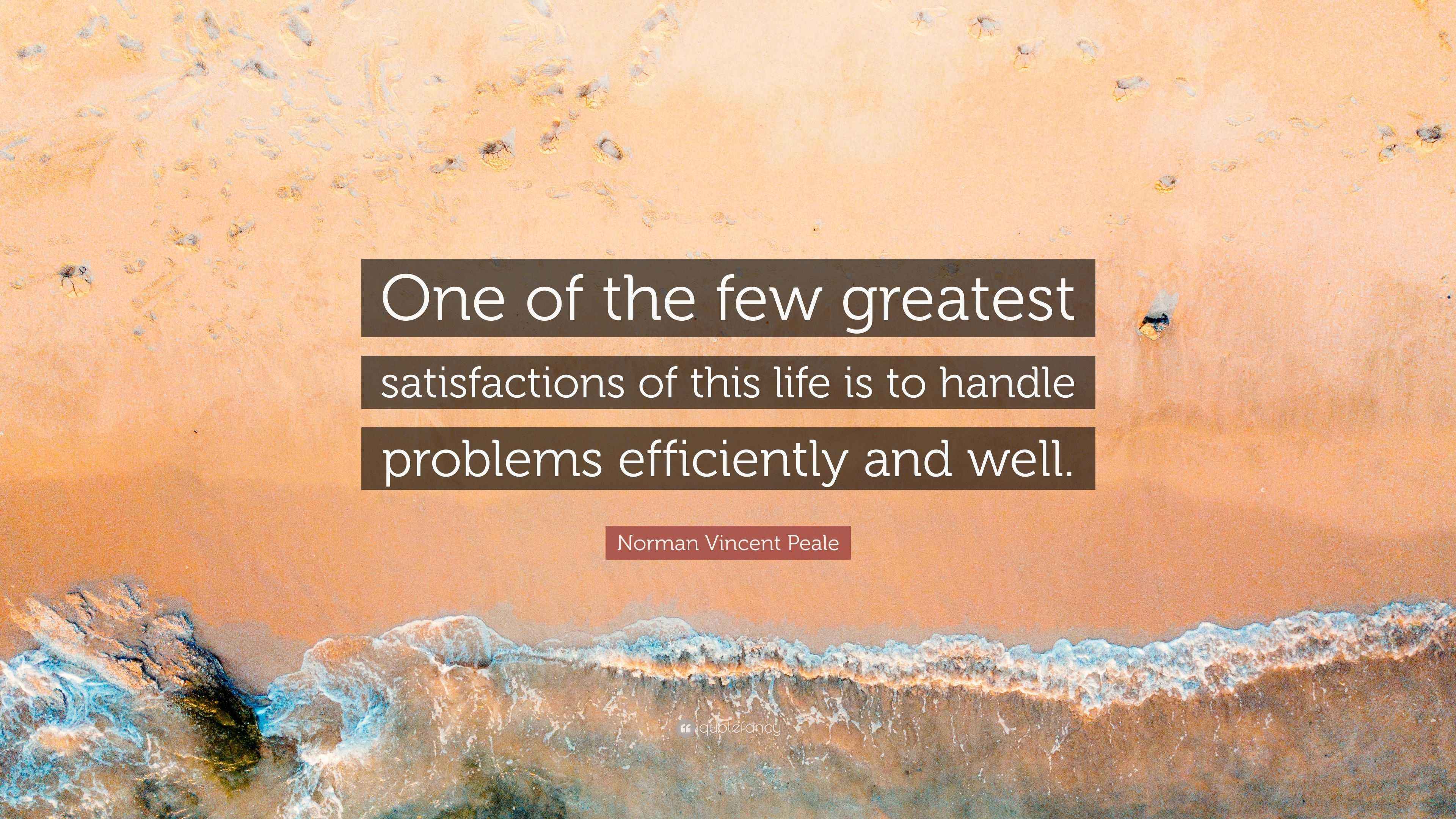 Norman Vincent Peale Quote: “One of the few greatest satisfactions of ...