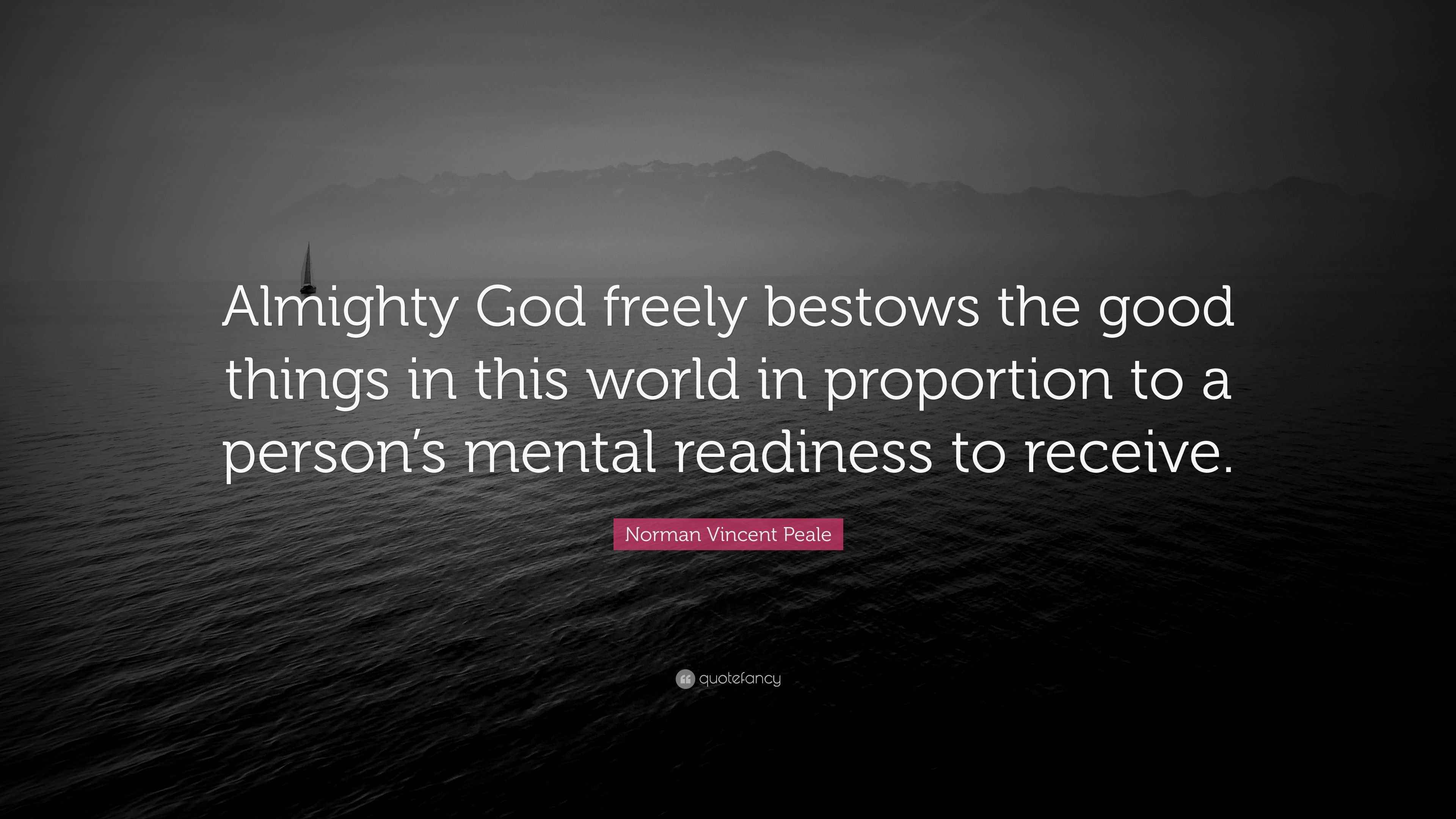 Norman Vincent Peale Quote: “Almighty God freely bestows the good ...