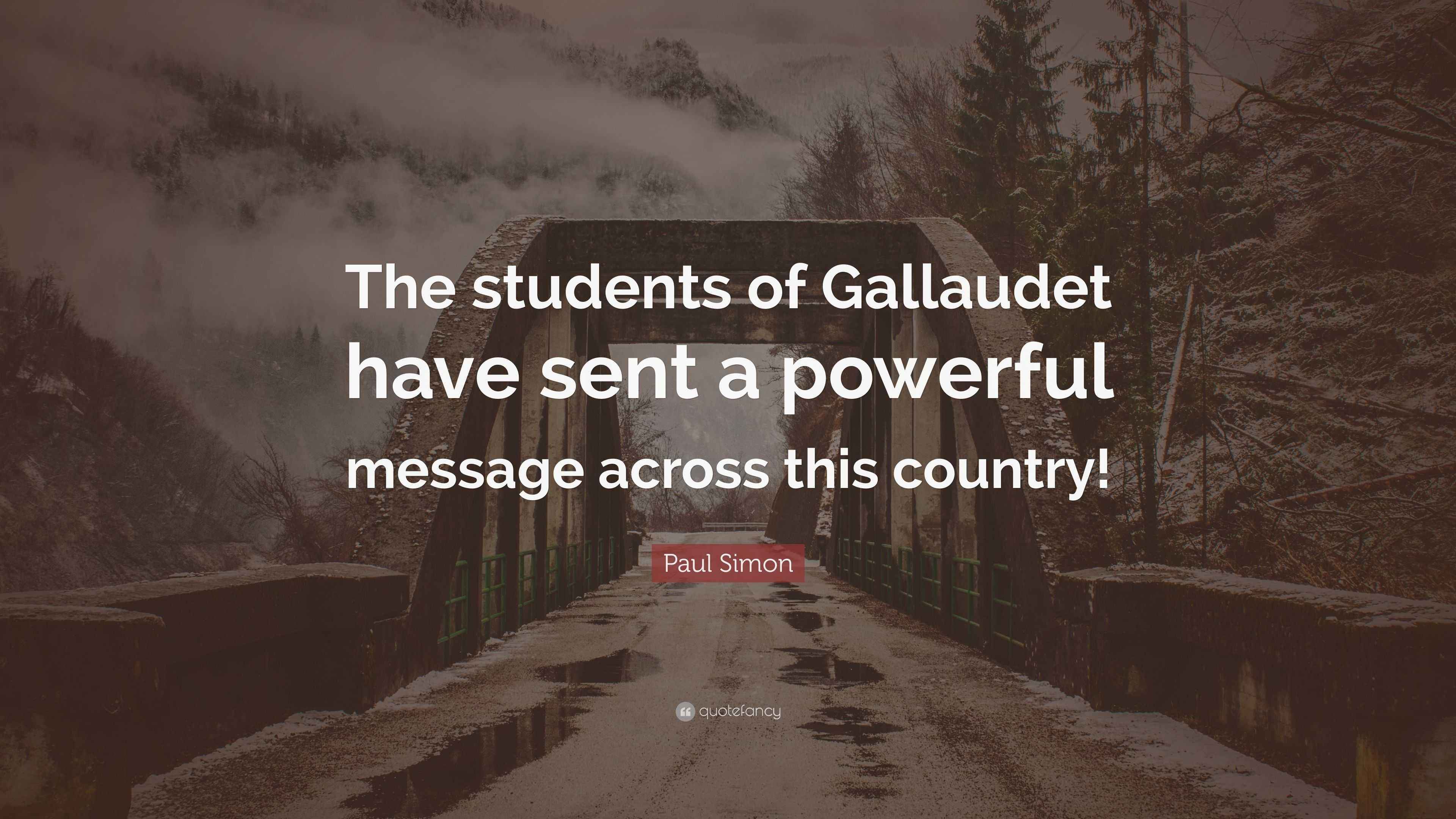 Paul Simon Quote: “The students of Gallaudet have sent a powerful ...