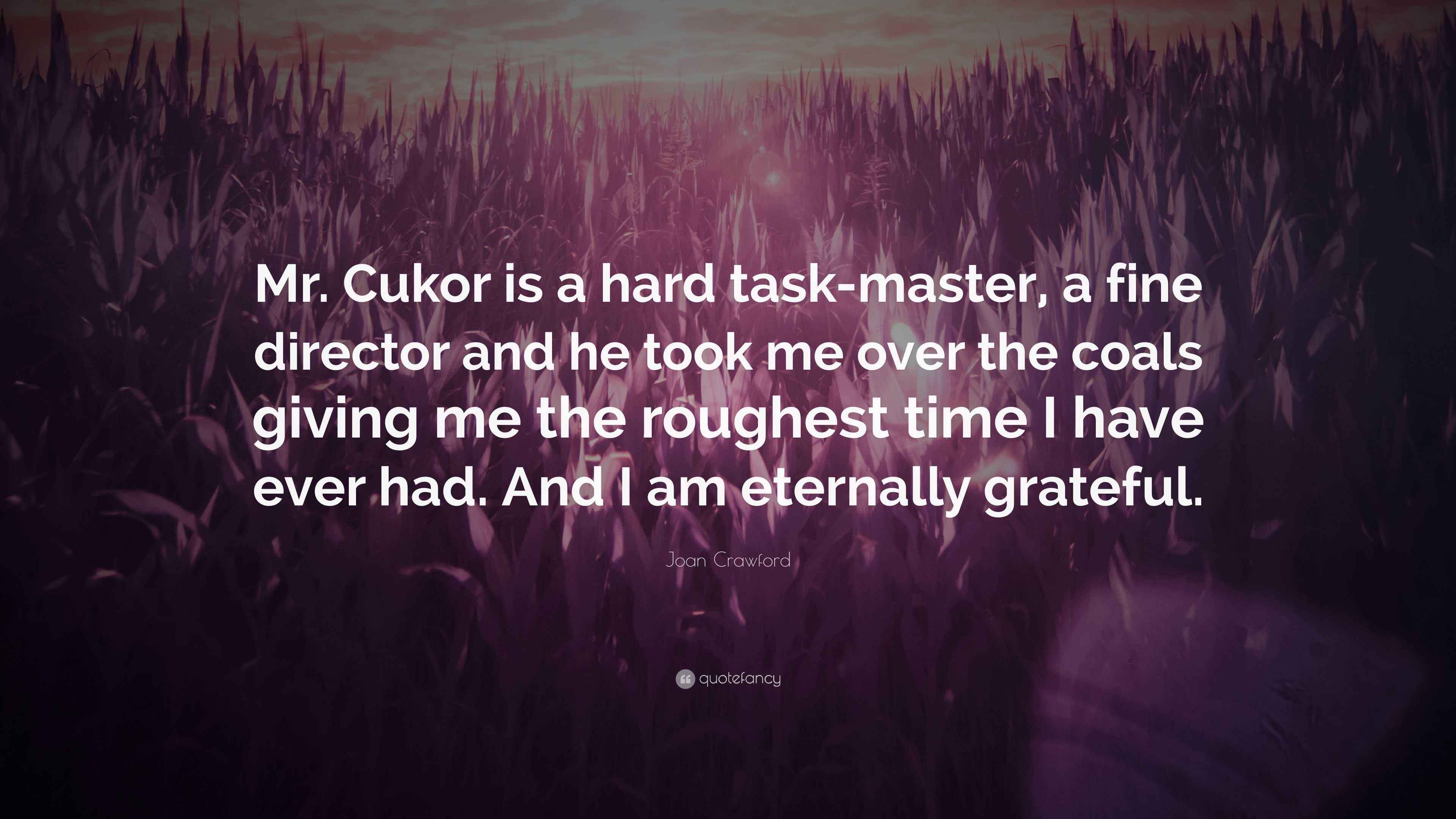 Joan Crawford Quote: “Mr. Cukor is a hard task-master, a fine director ...