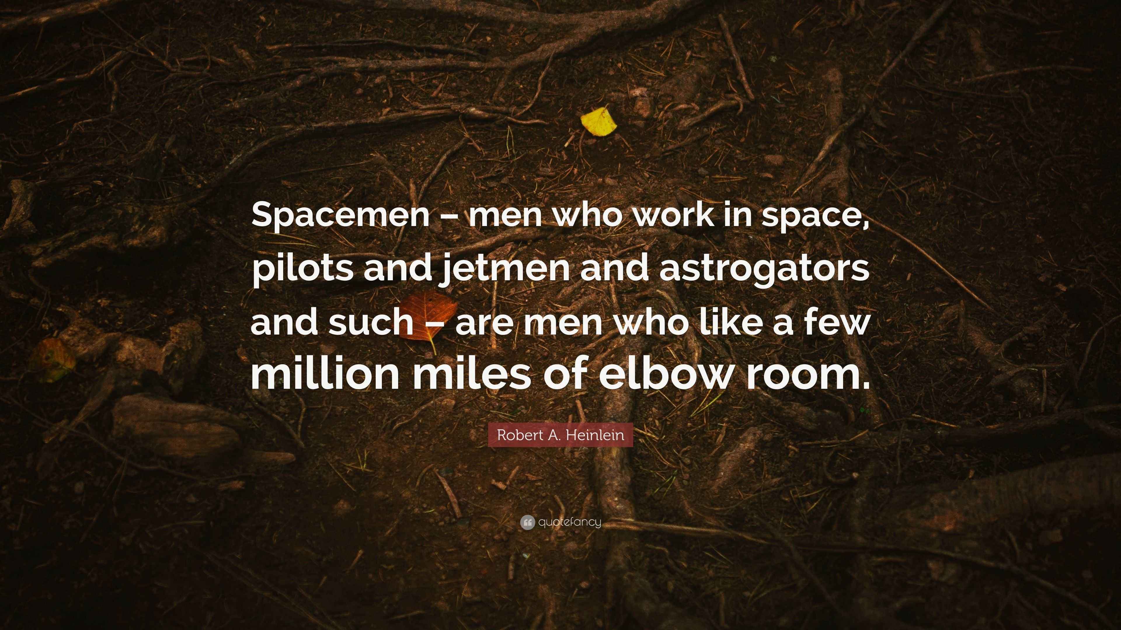 Robert A. Heinlein Quote: “Spacemen – men who work in space, pilots and ...