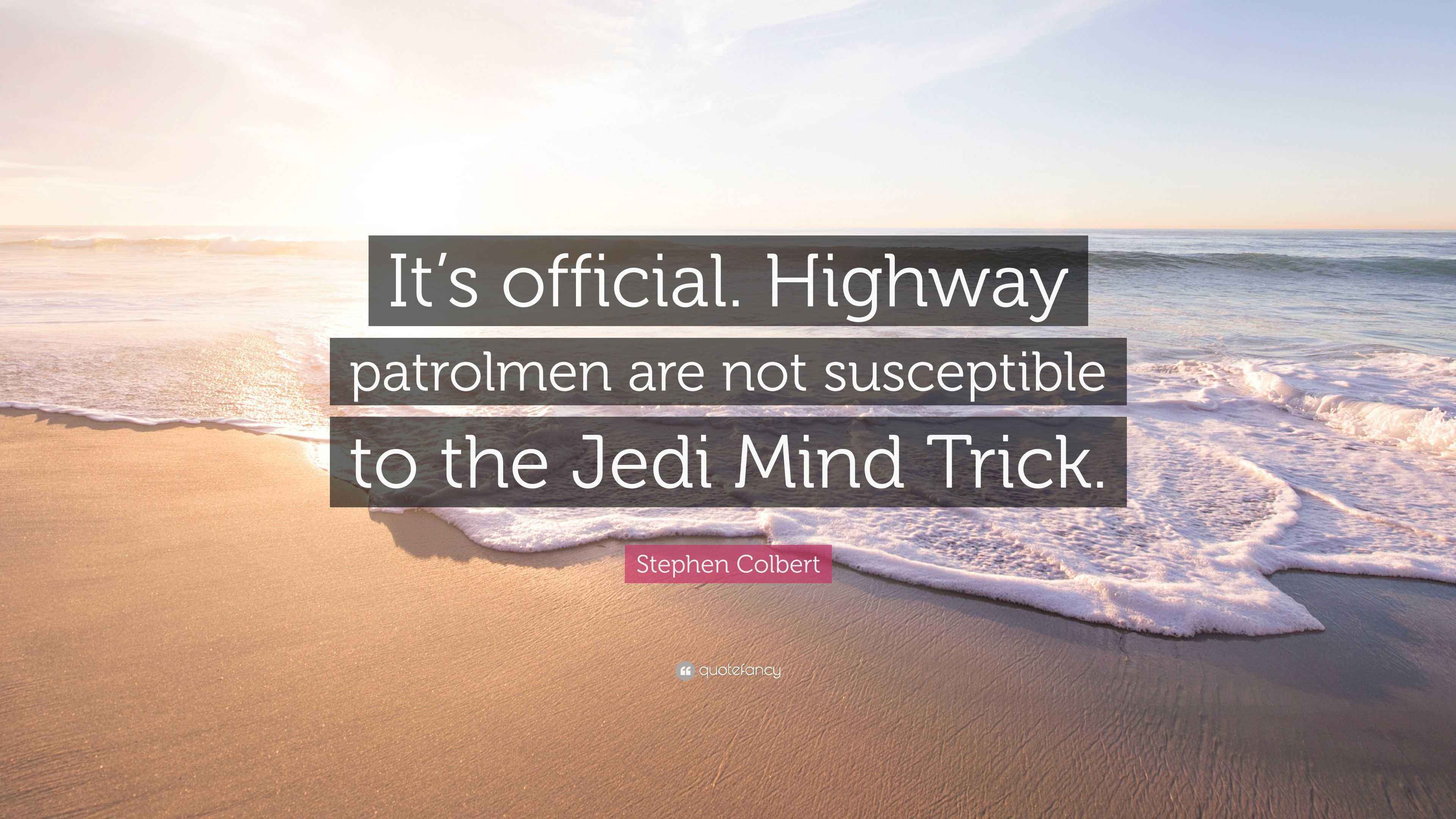 Stephen Colbert Quote: “It’s official. Highway patrolmen are not ...