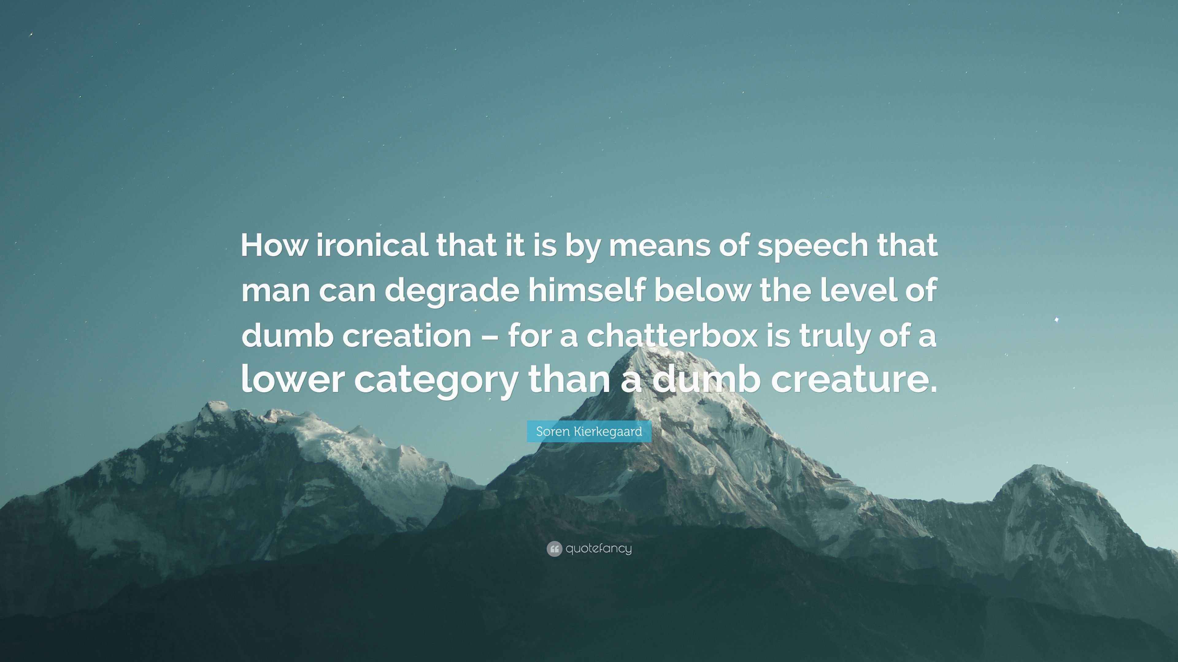 Soren Kierkegaard Quote: “How ironical that it is by means of speech ...
