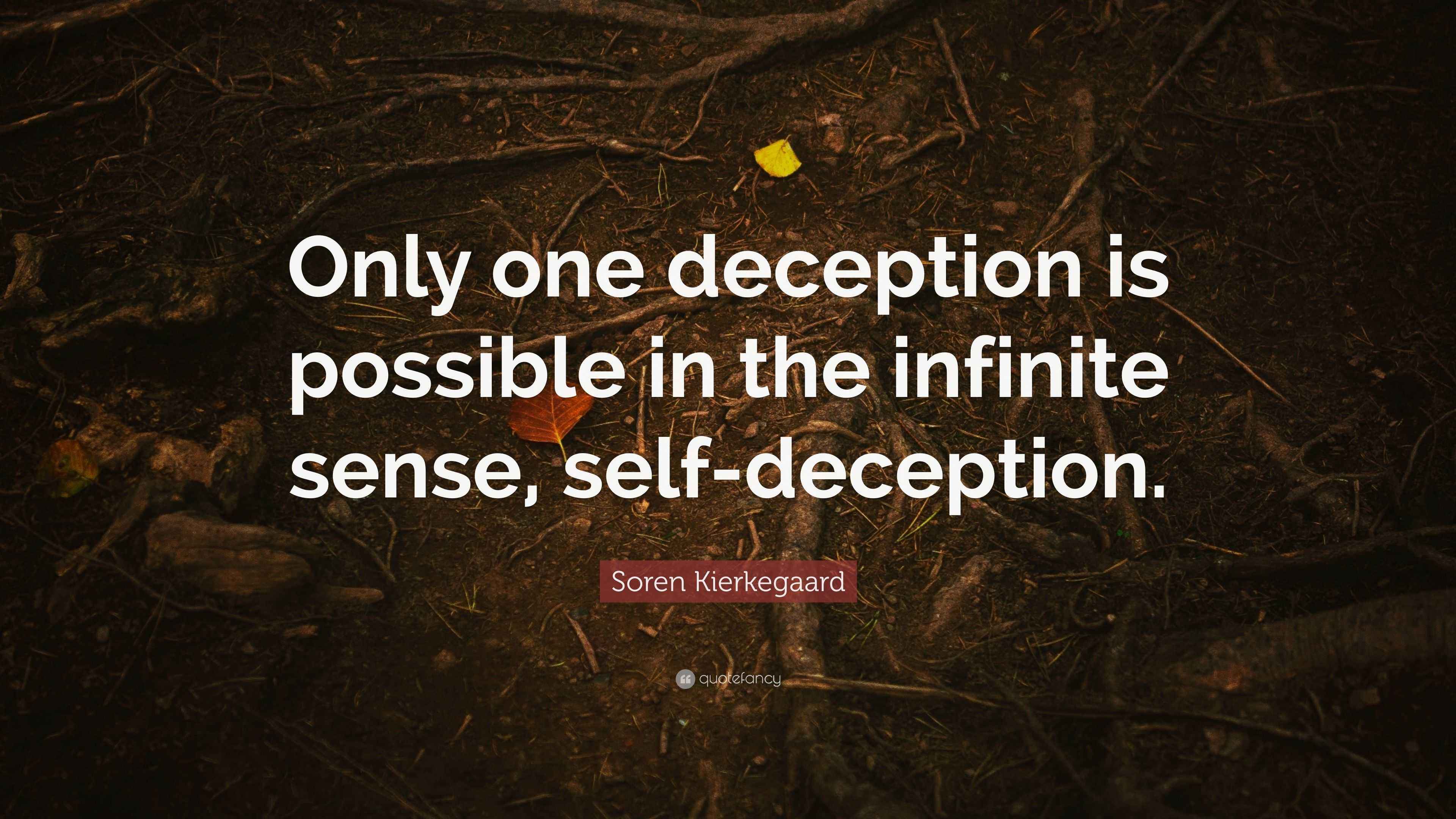 “Only one deception is possible in the infinite sense, self-deception ...