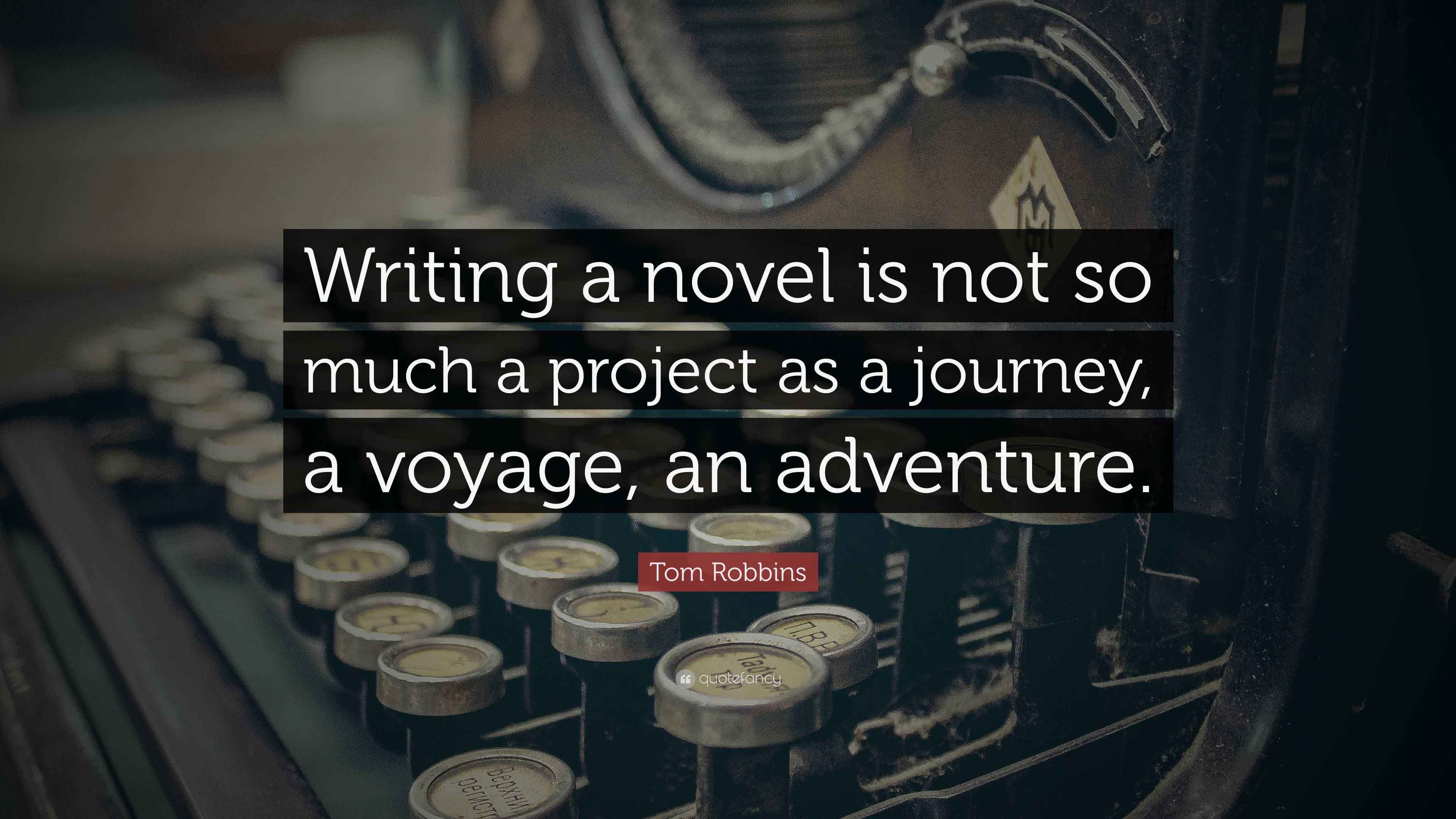 Tom Robbins Quote: “Writing a novel is not so much a project as a ...