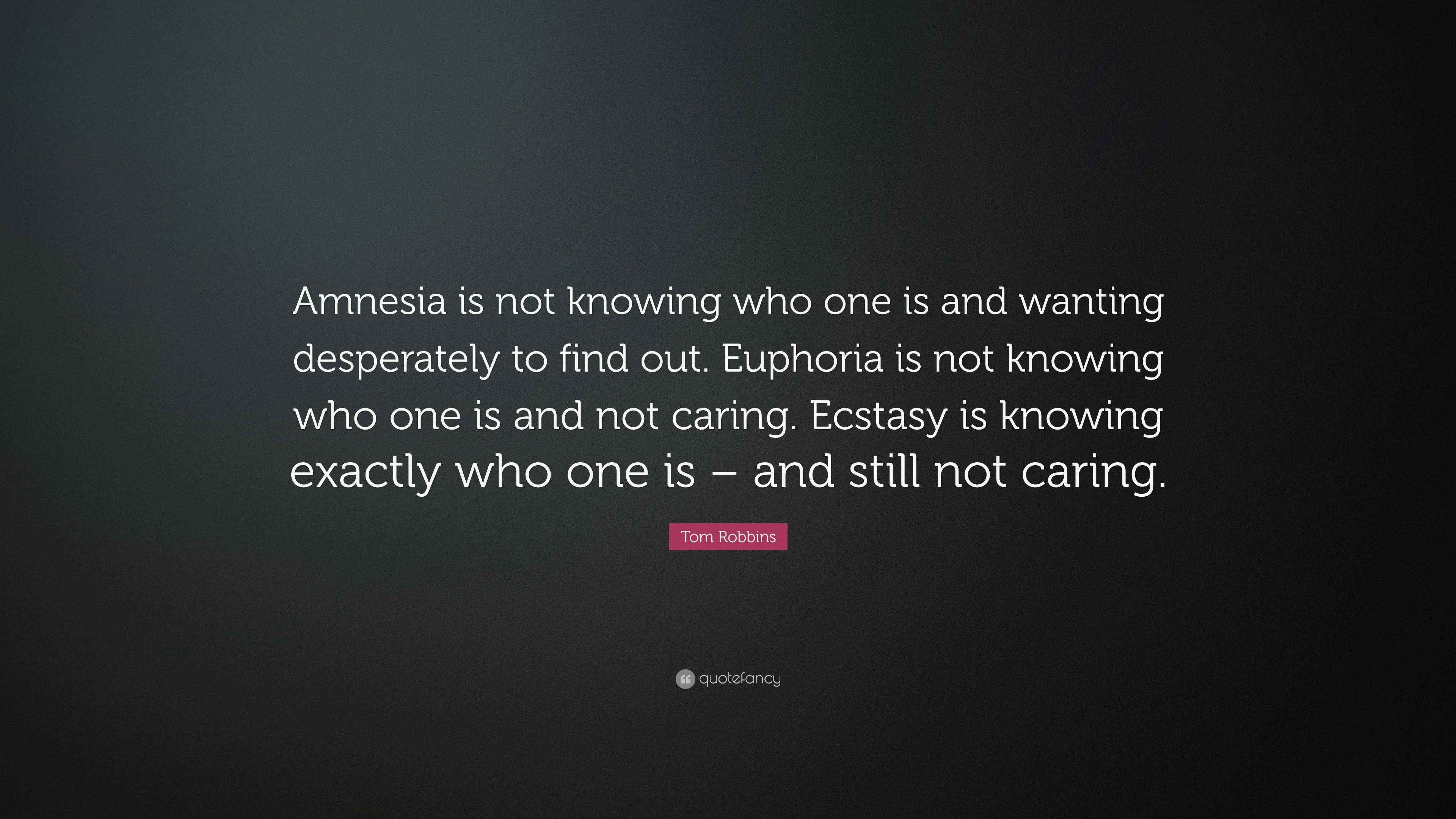 Tom Robbins Quote: “Amnesia is not knowing who one is and wanting ...