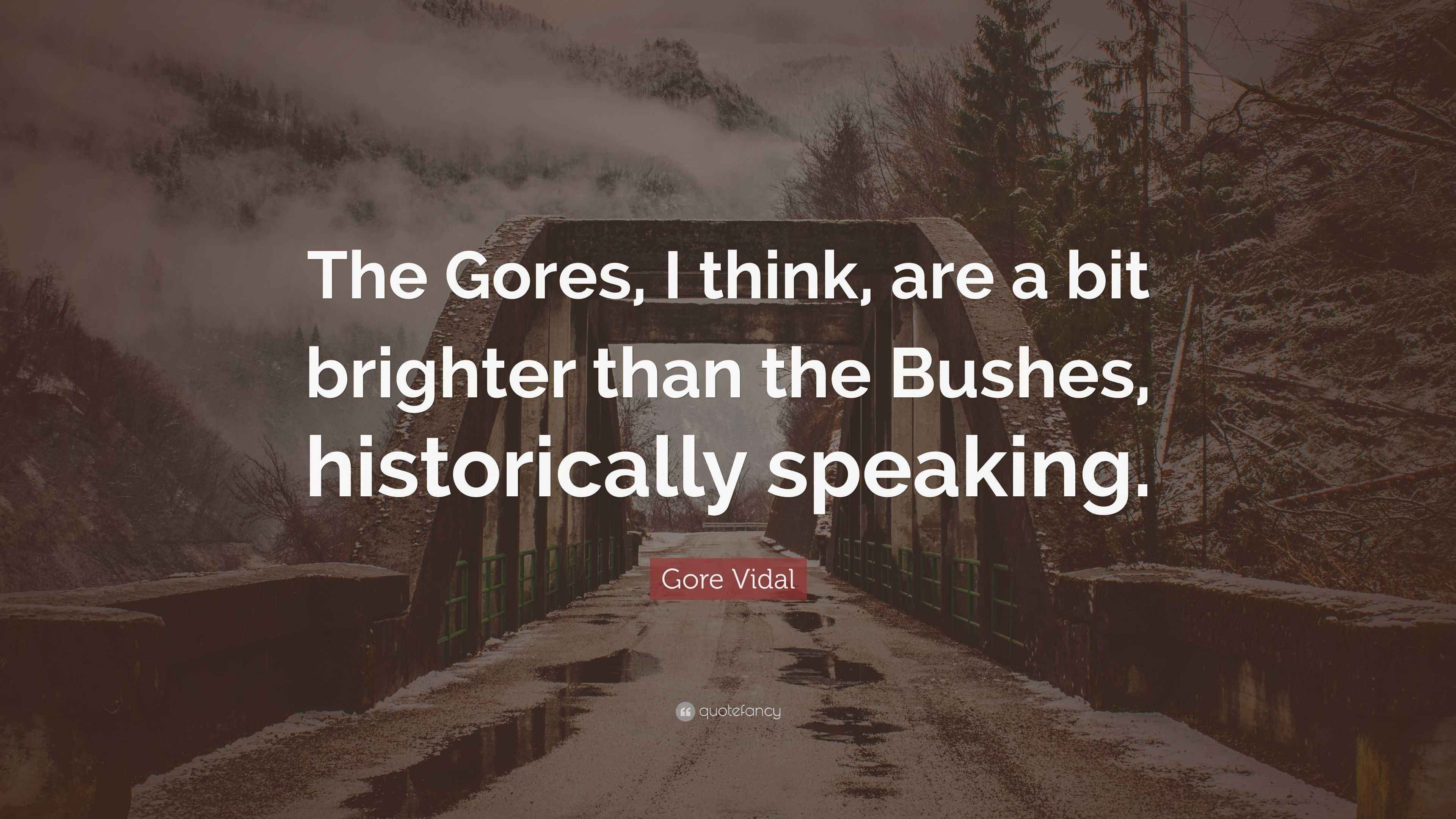 Gore Vidal Quote: “The Gores, I think, are a bit brighter than the ...