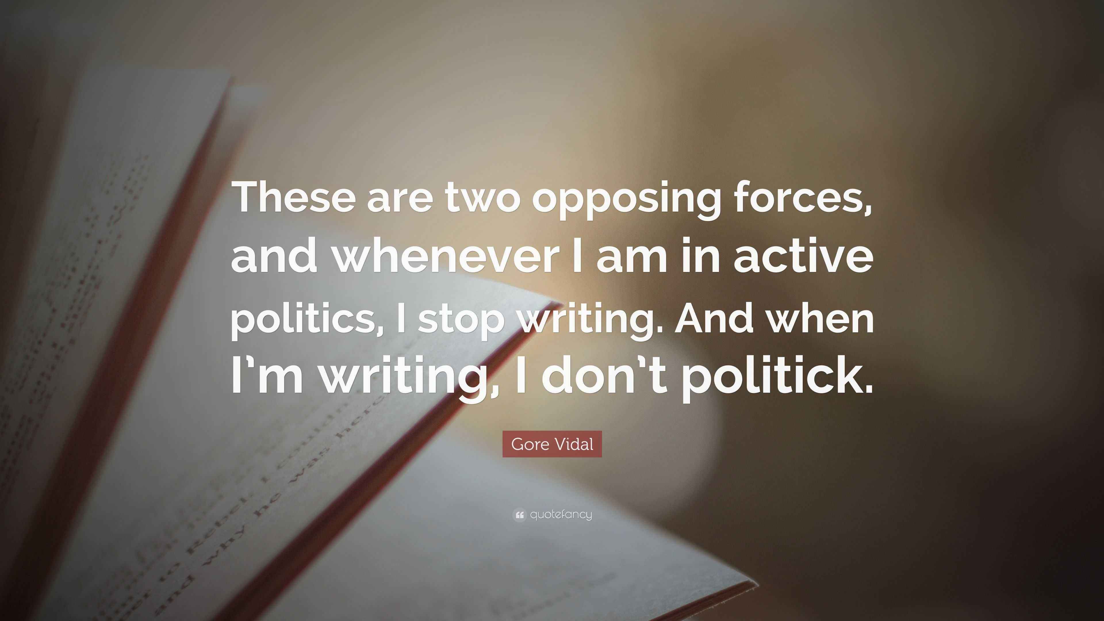 Gore Vidal Quote: “These are two opposing forces, and whenever I am in ...