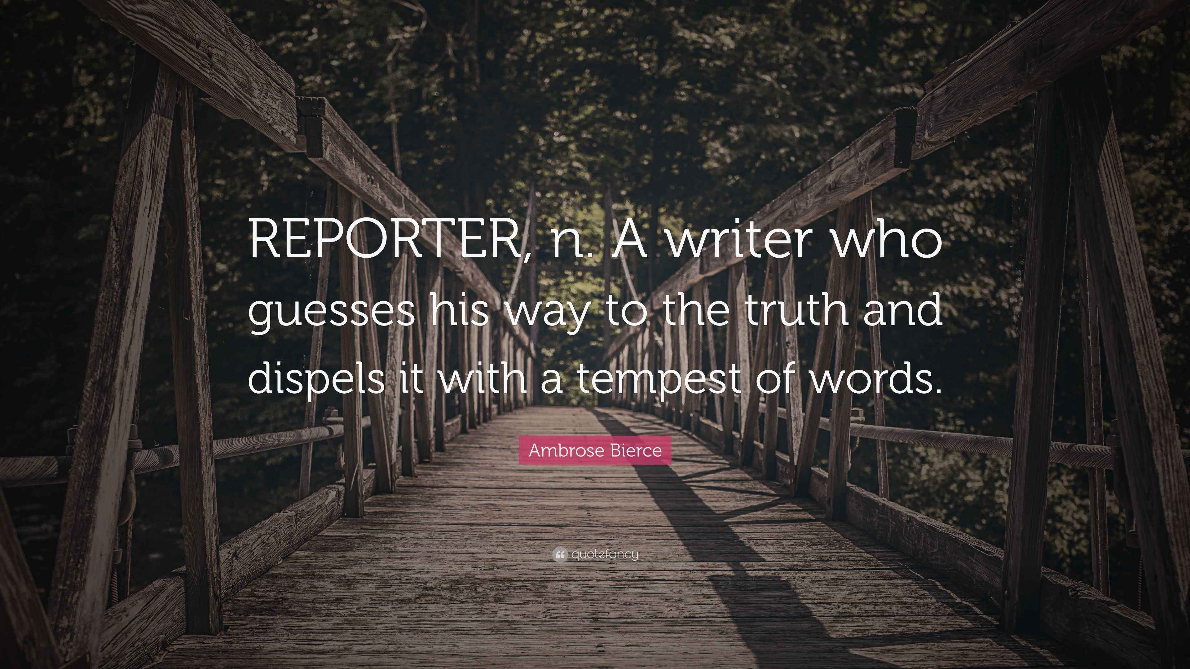 Ambrose Bierce Quote: “REPORTER, n. A writer who guesses his way to the ...