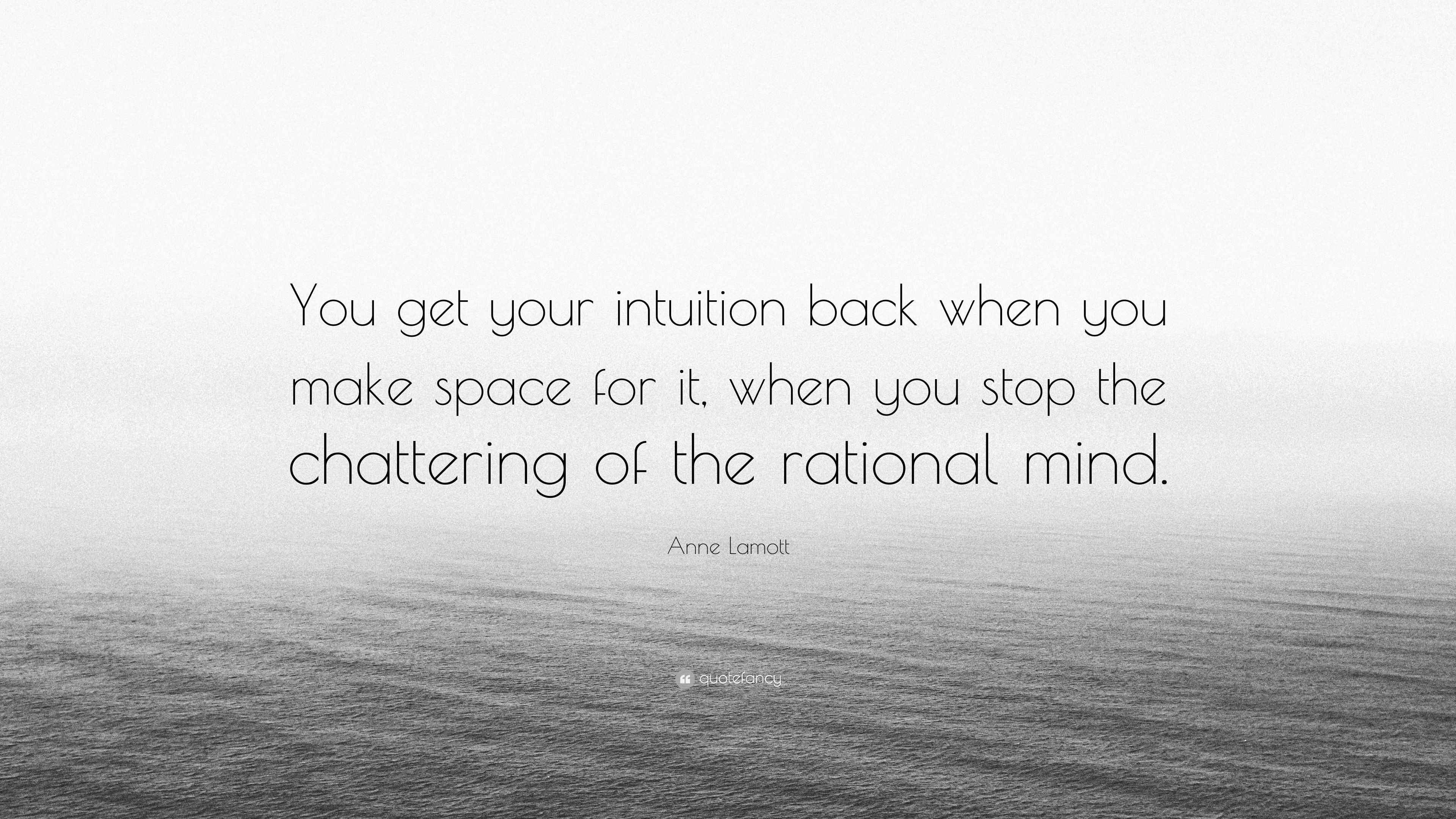 Anne Lamott Quote: “You get your intuition back when you make space for ...