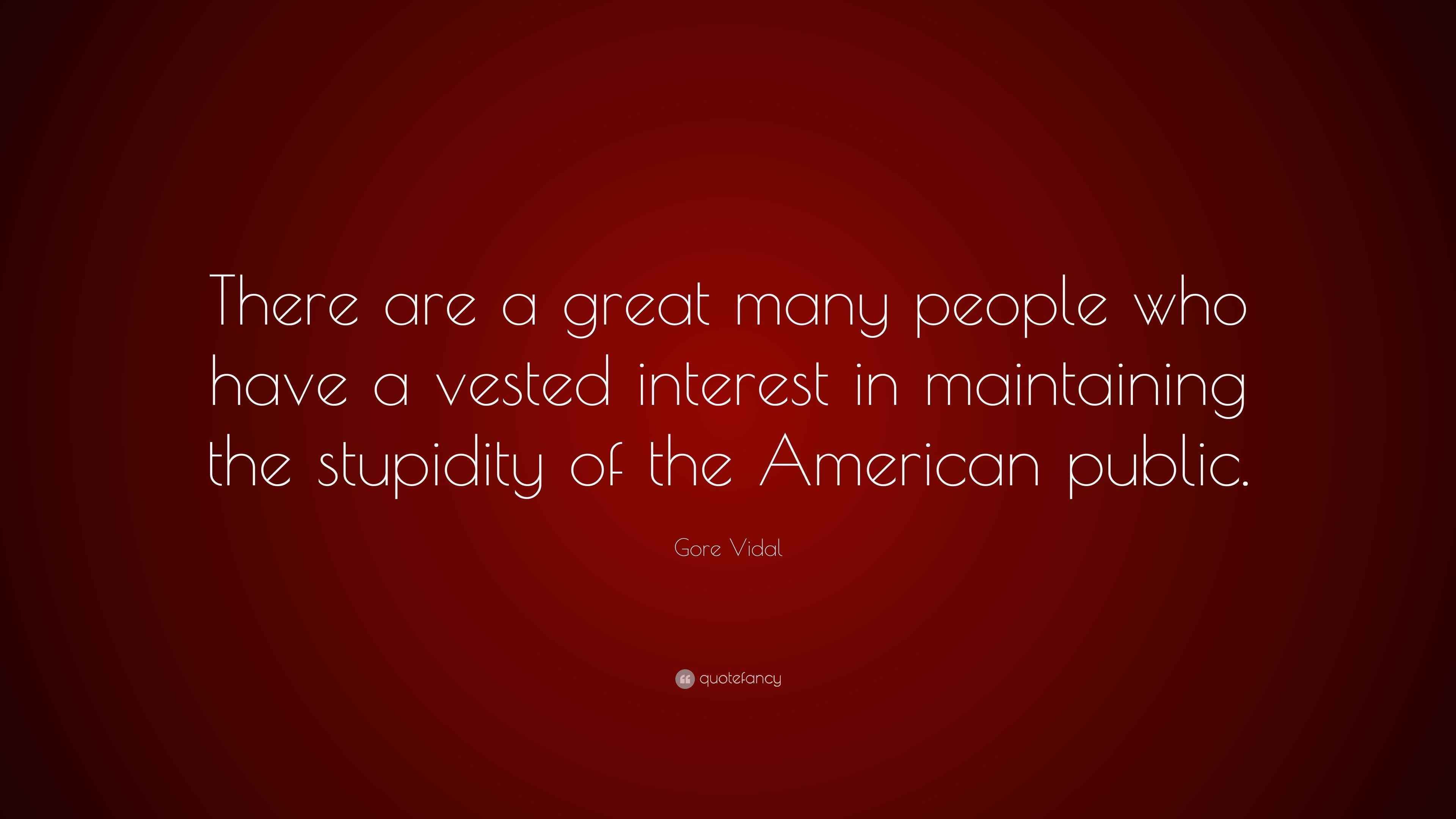 Gore Vidal Quote: “There are a great many people who have a vested ...