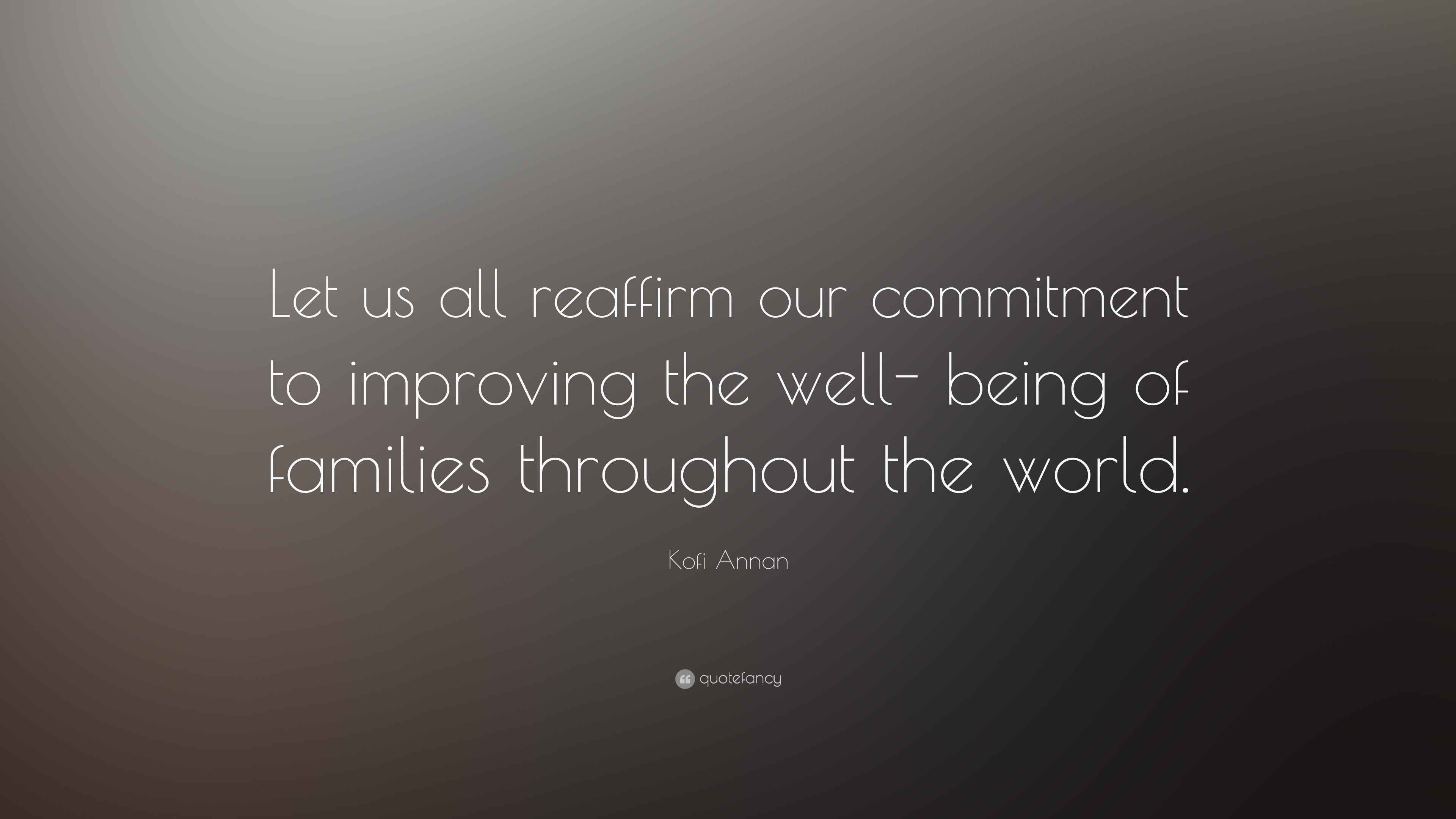 Kofi Annan Quote: “Let us all reaffirm our commitment to improving the ...